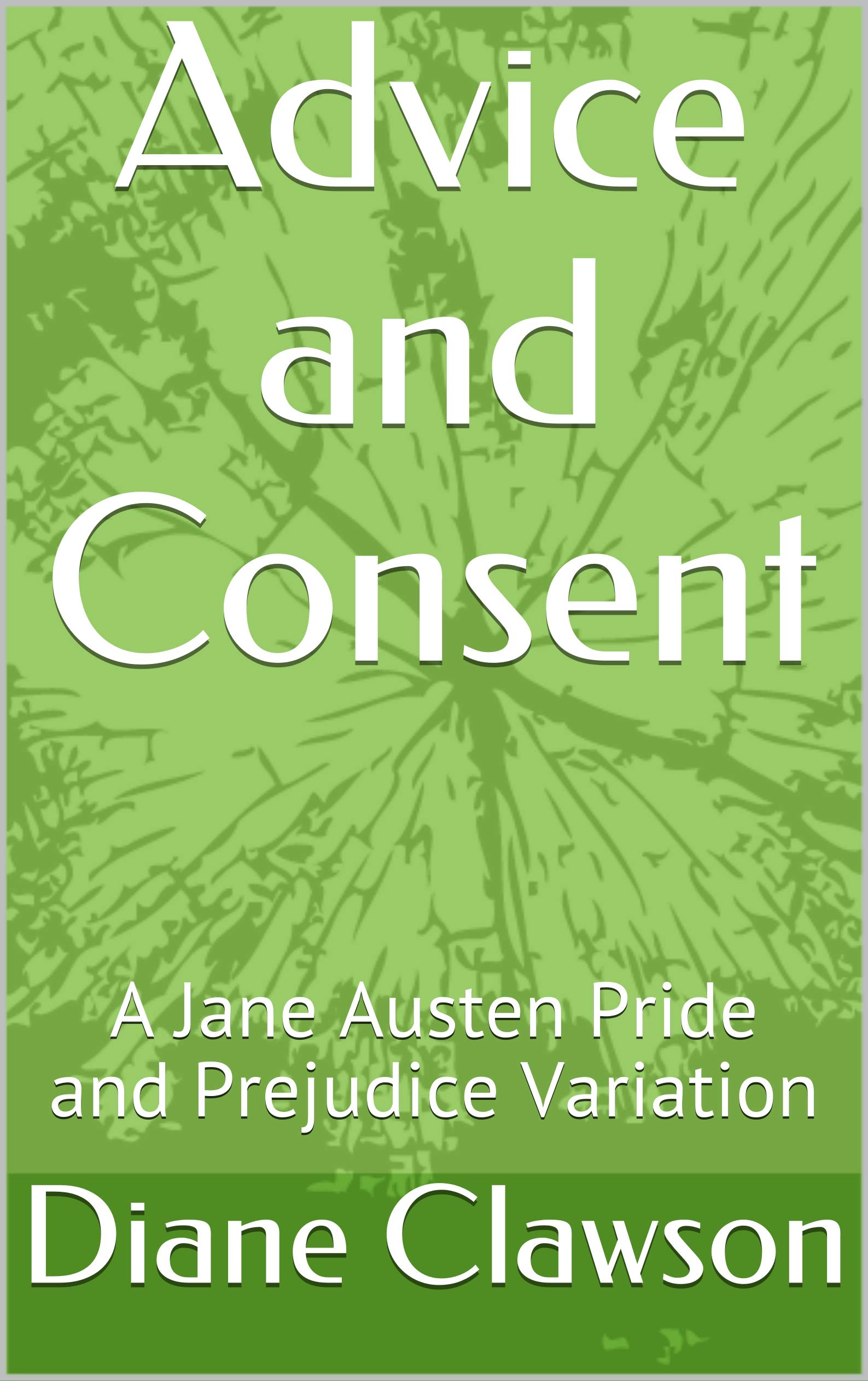 Advice and Consent: A Jane Austen Pride and Prejudice Variation by Diane Clawson | Goodreads