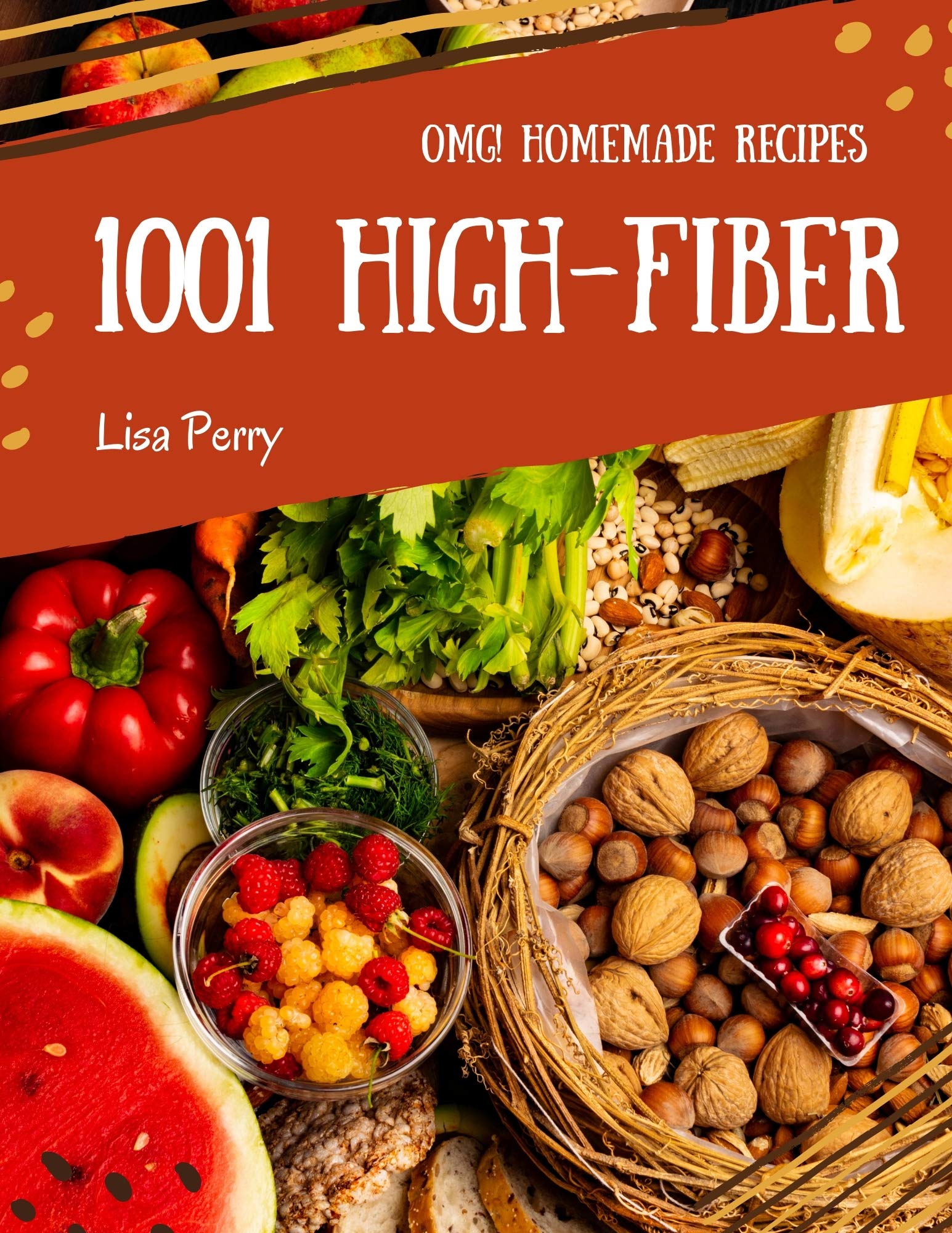 OMG! 1001 Homemade High-Fiber Recipes: Enjoy Everyday With Homemade ...