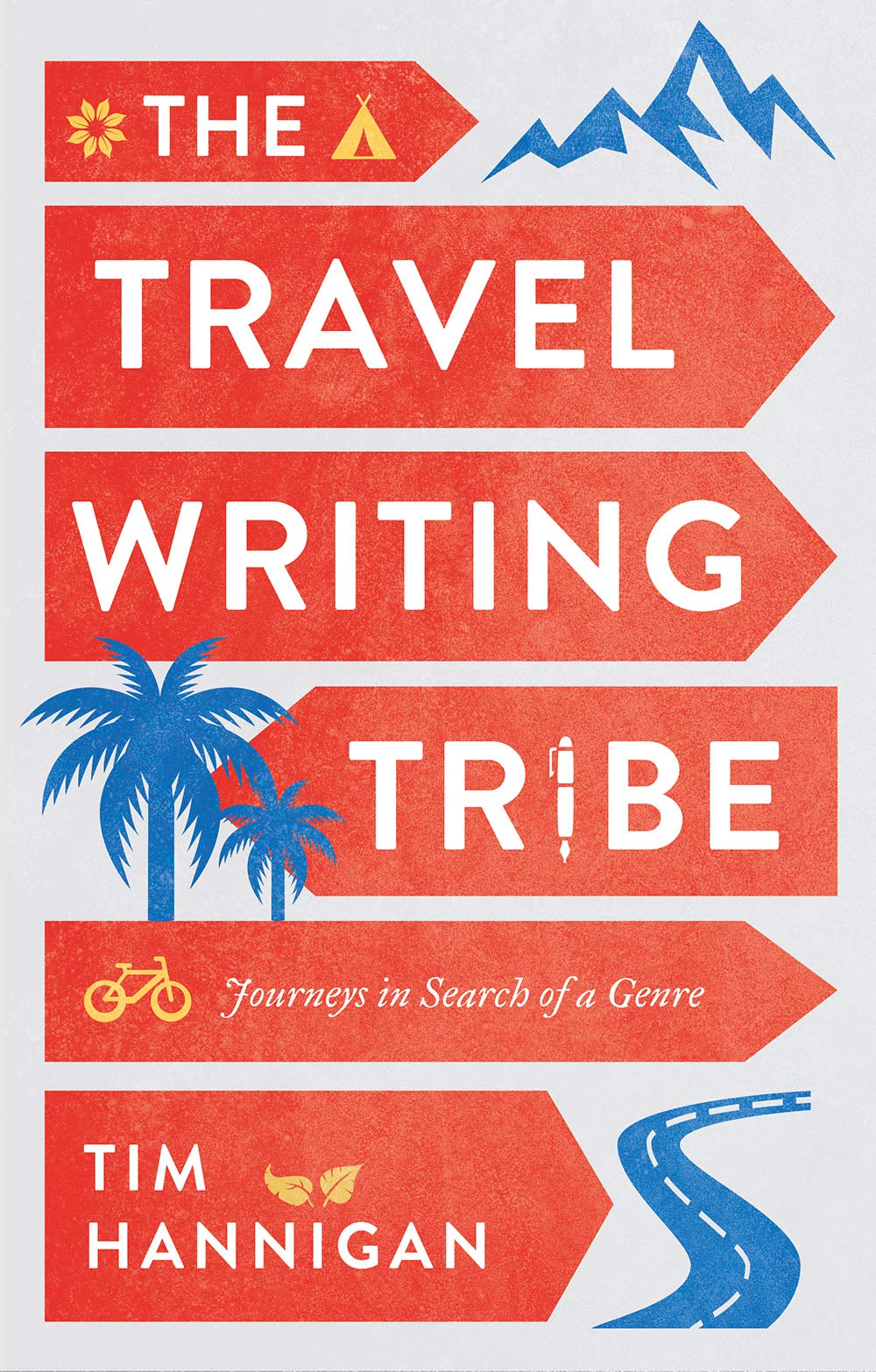 The Travel Writing Tribe: Journeys in Search of a Genre by Tim Hannigan ...