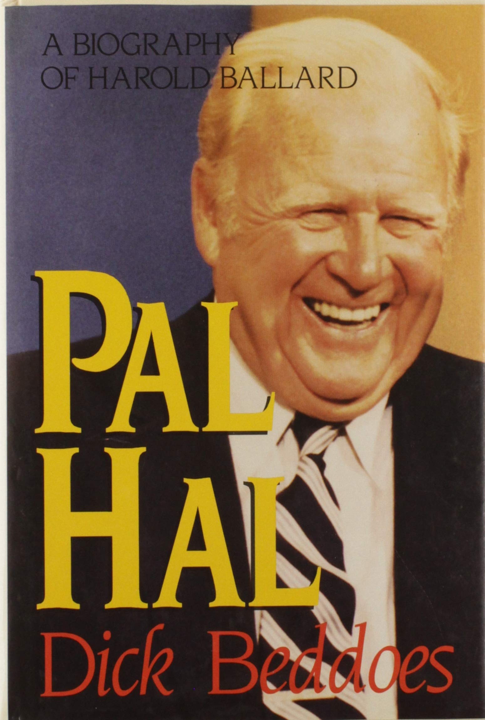 Pal Hal: A Biography of Harold Ballard by Dick Beddoes | Goodreads