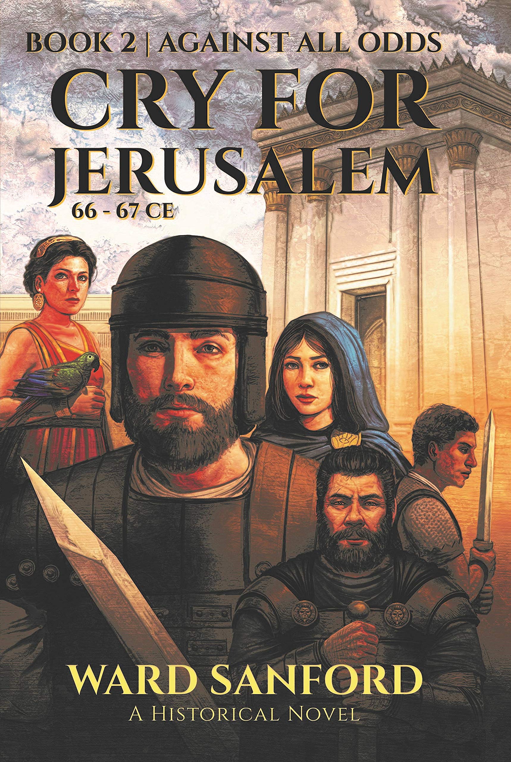 Cry For Jerusalem - Book 2 66-67 CE: Against All Odds by Ward Sanford ...