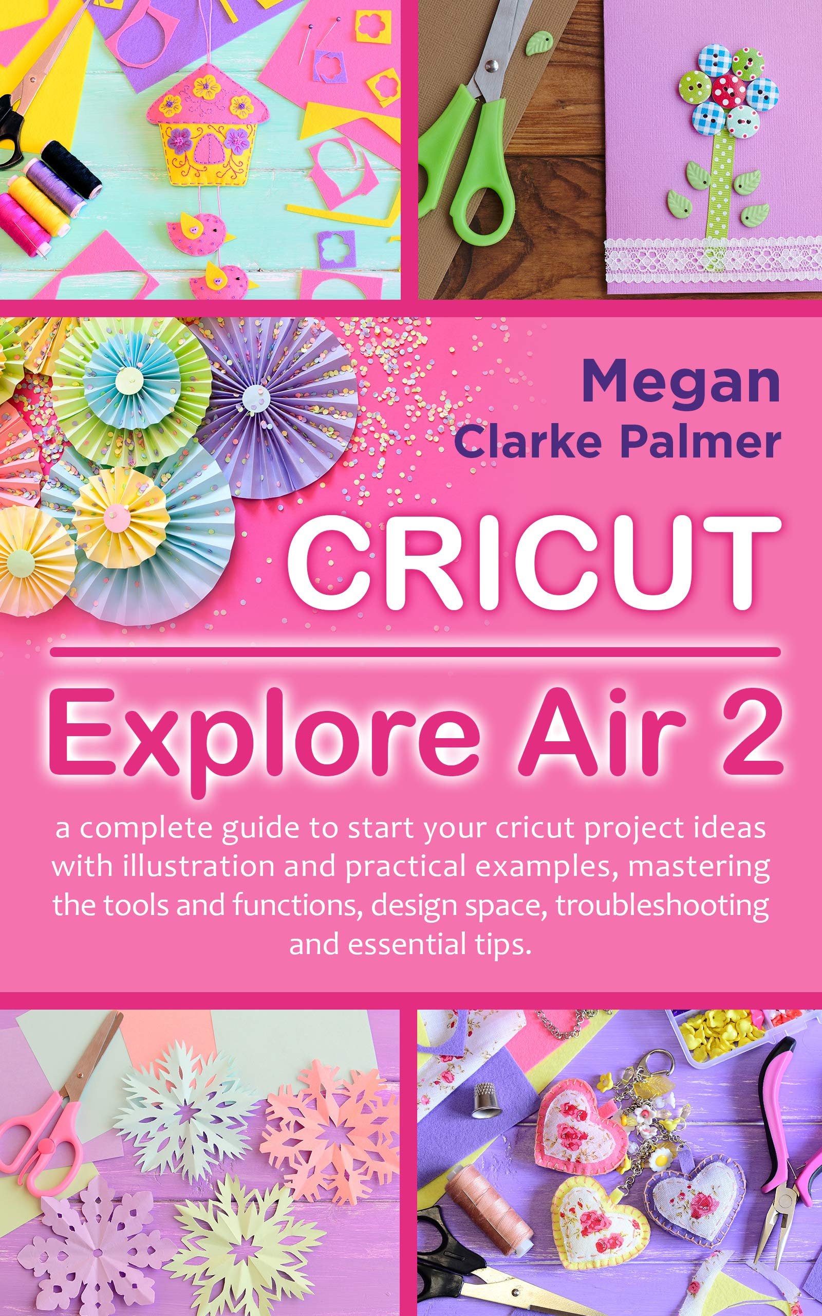 CRICUT EXPLORE AIR 2: A Complete Guide to Start Your Cricut Project ...
