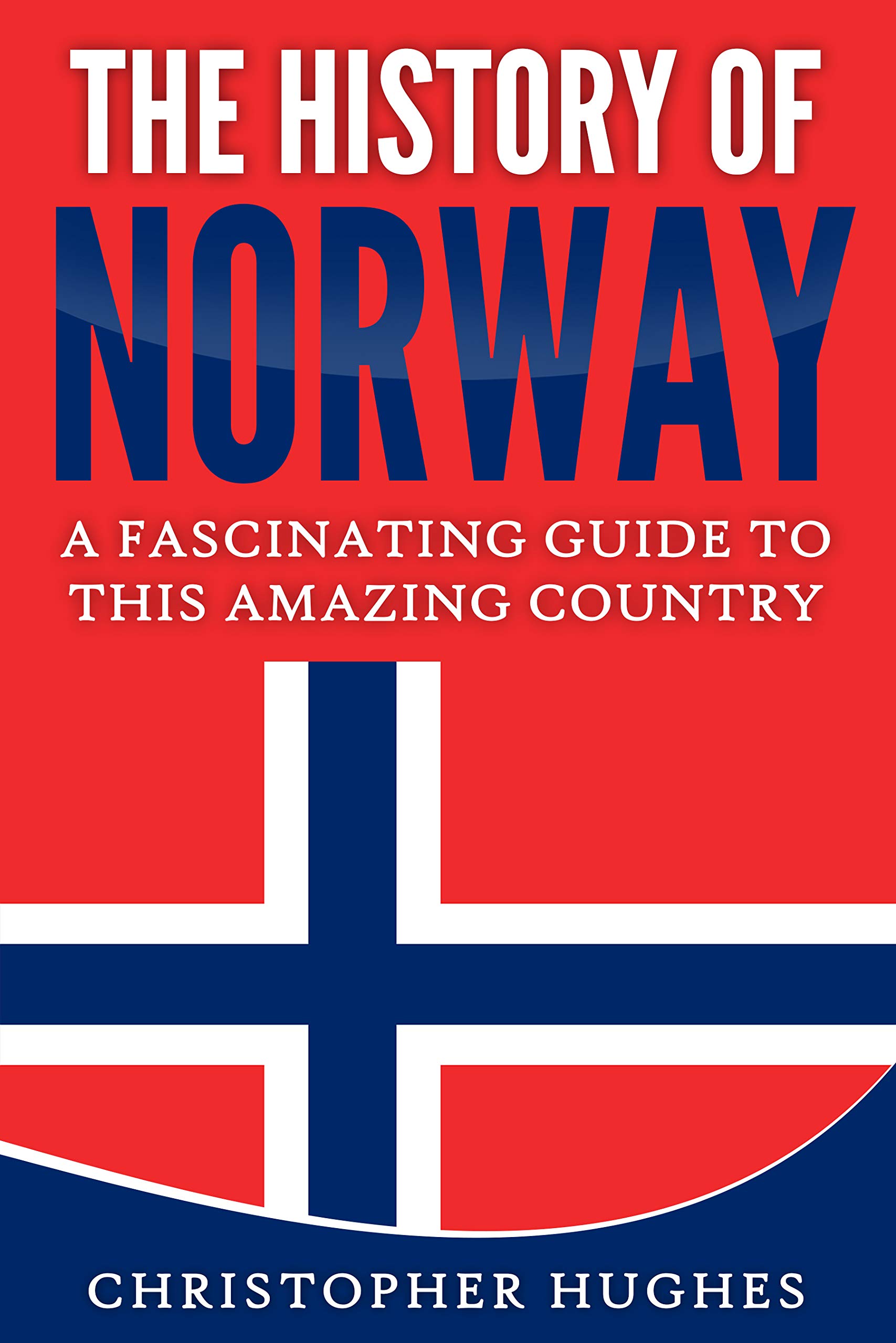 The History of Norway: A Fascinating Guide to this Amazing Country by ...