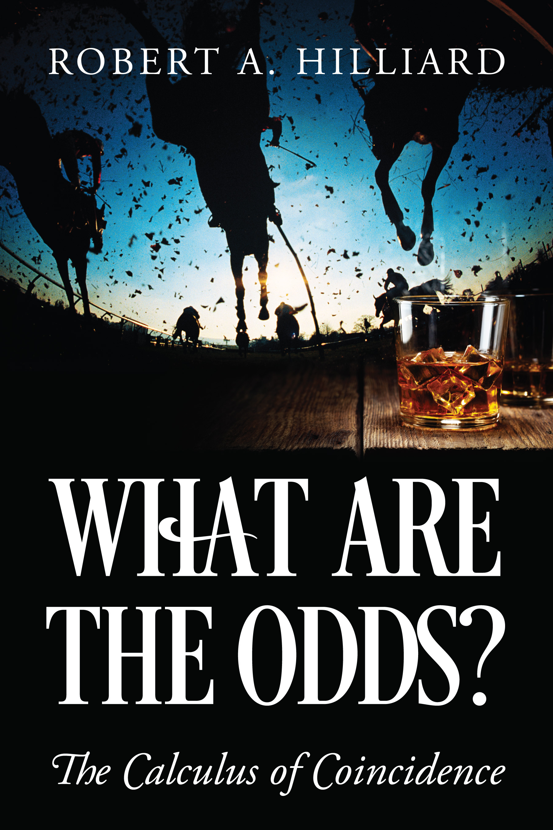 What Are the Odds? The Calculus of Coincidence by Robert A. Hilliard ...