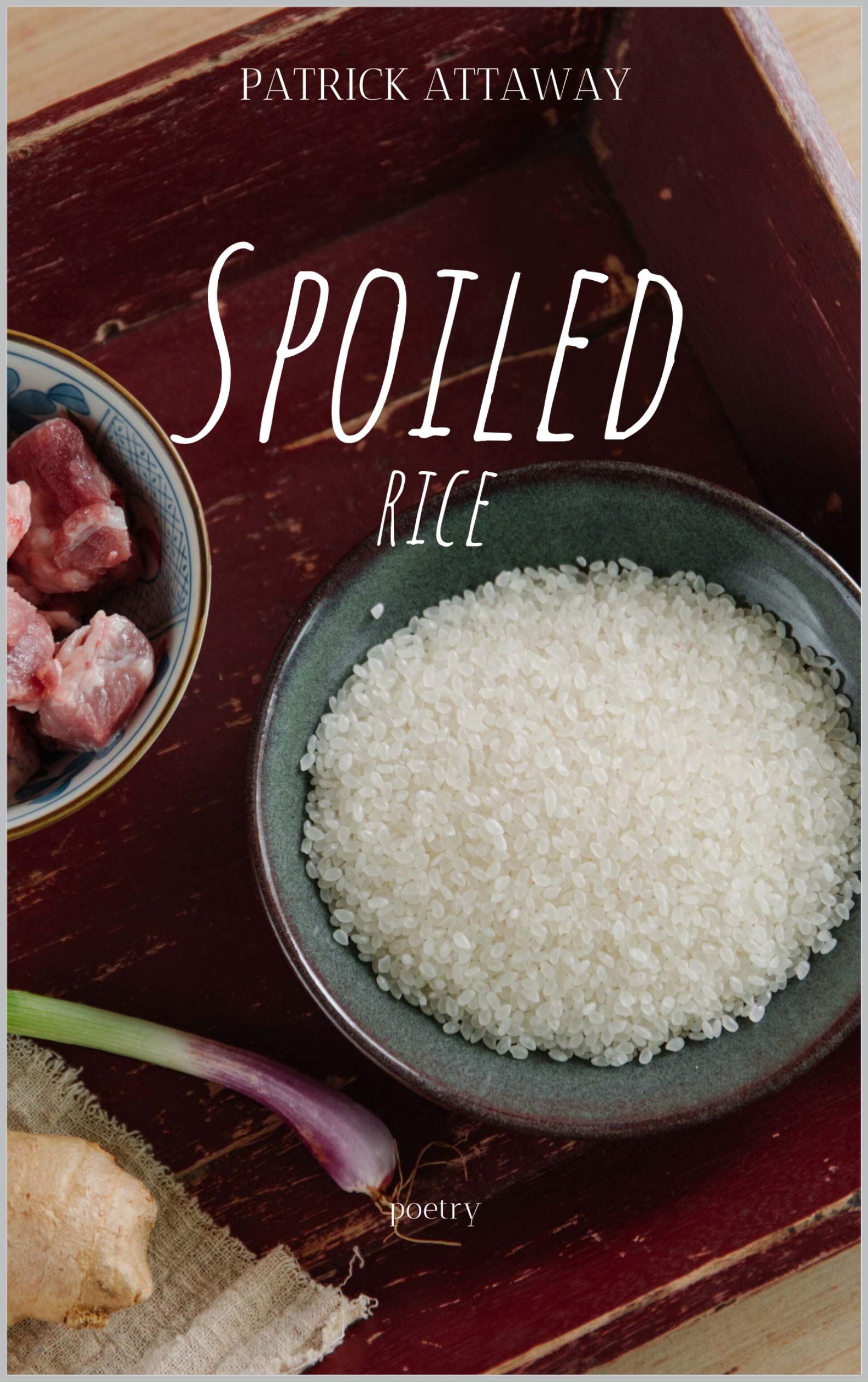 Spoiled Rice: Poetry About Guilt, Childhood, and Obsession by Patrick ...