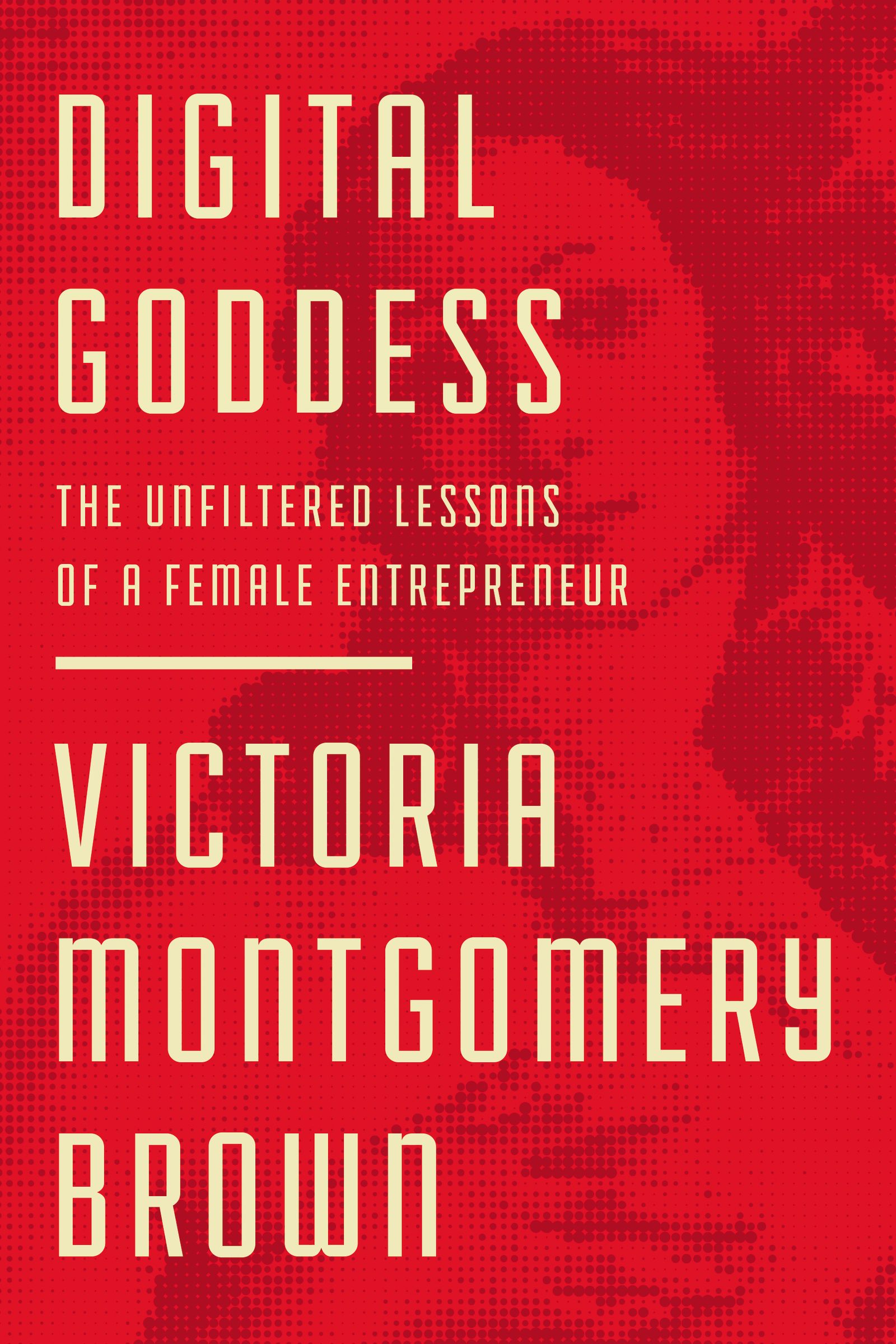 Digital Goddess: The Unfiltered Lessons of a Female Entrepreneur by ...