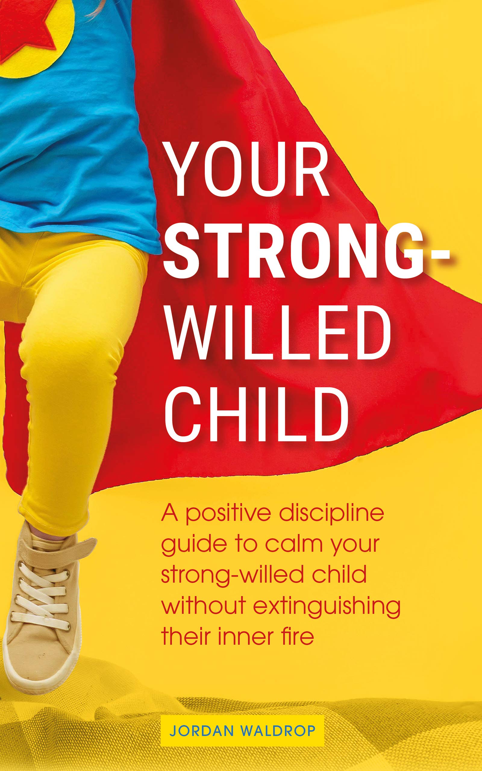 Your Strong-Willed Child: A Positive Discipline Guide to Calm Your ...