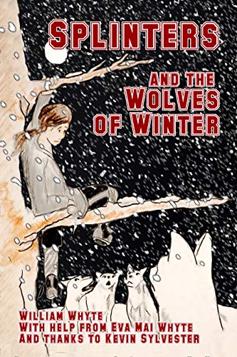 Splinters and the Wolves of Winter by William Whyte | Goodreads