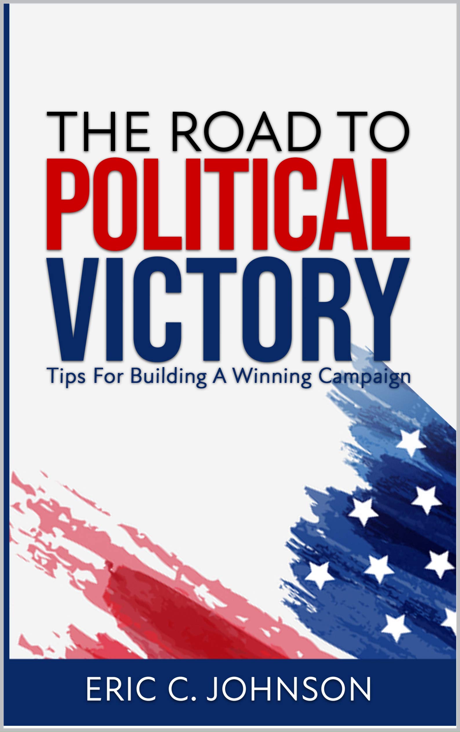The Road To Political Victory: Tips For Building A Winning Campaign by ...