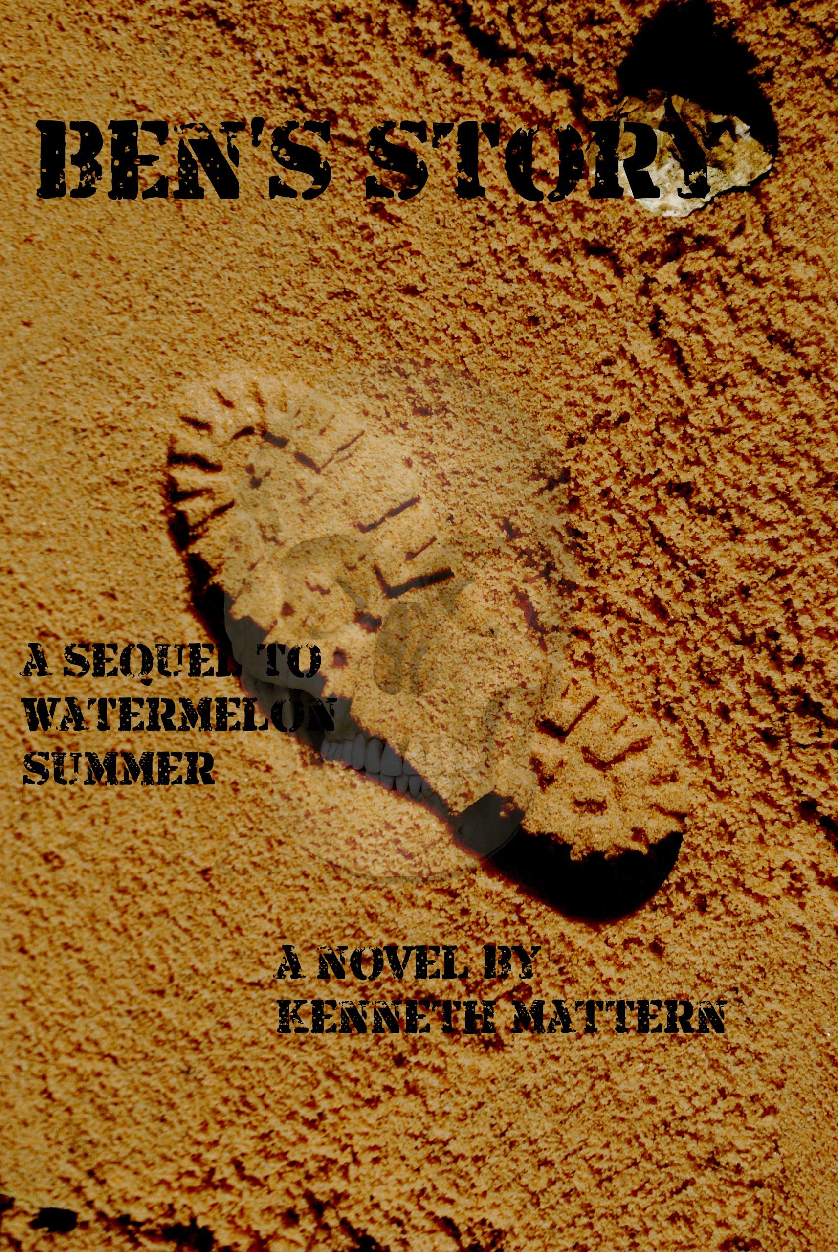 Ben's Story: A Sequel to Watermelon Summer by Kenneth Mattern | Goodreads