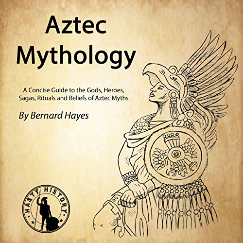 Aztec Mythology: A Concise Guide to the Gods, Heroes, Sagas, Rituals ...