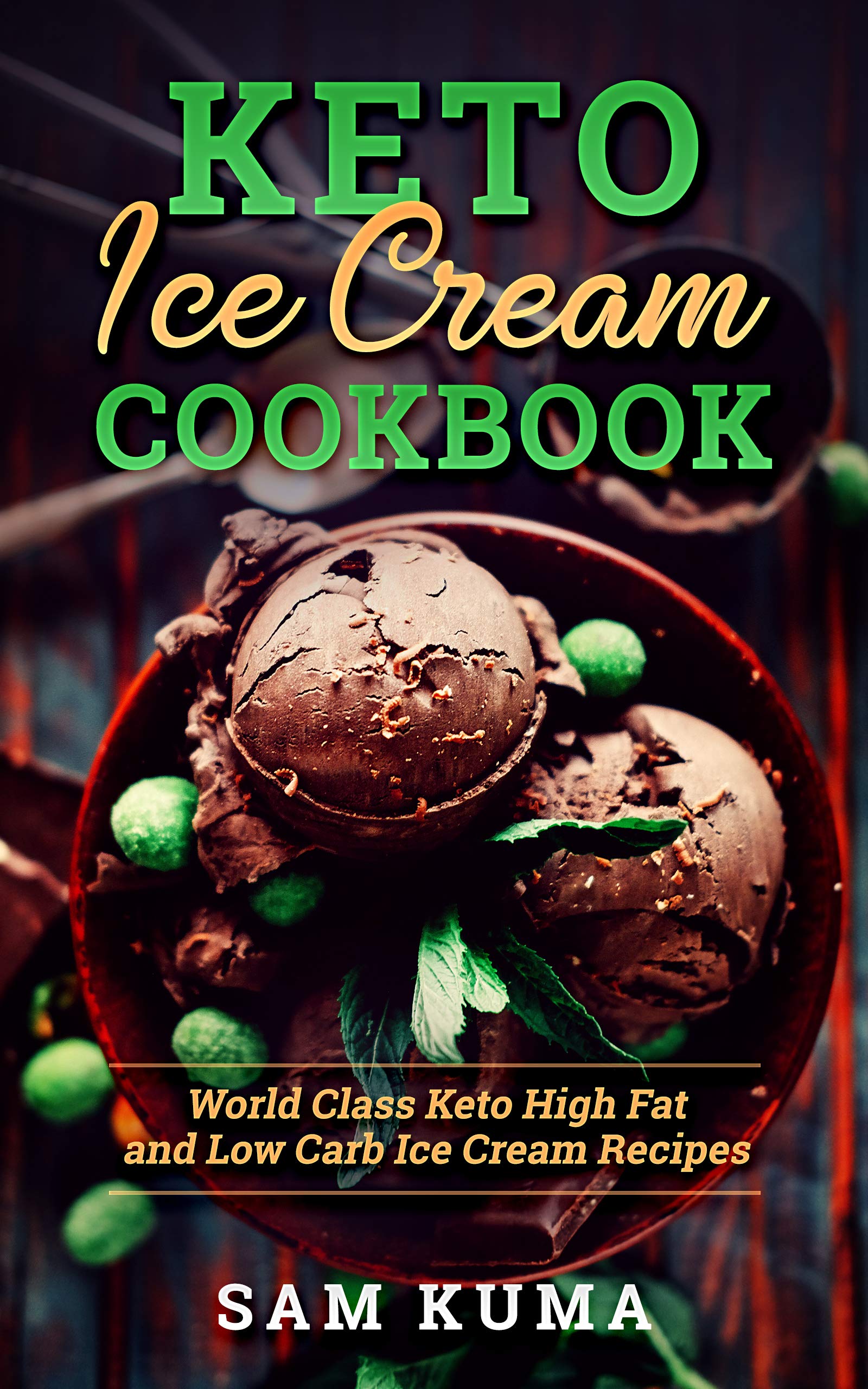 Keto Ice Cream Cookbook: World Class Keto High Fat and Low Carb Ice ...