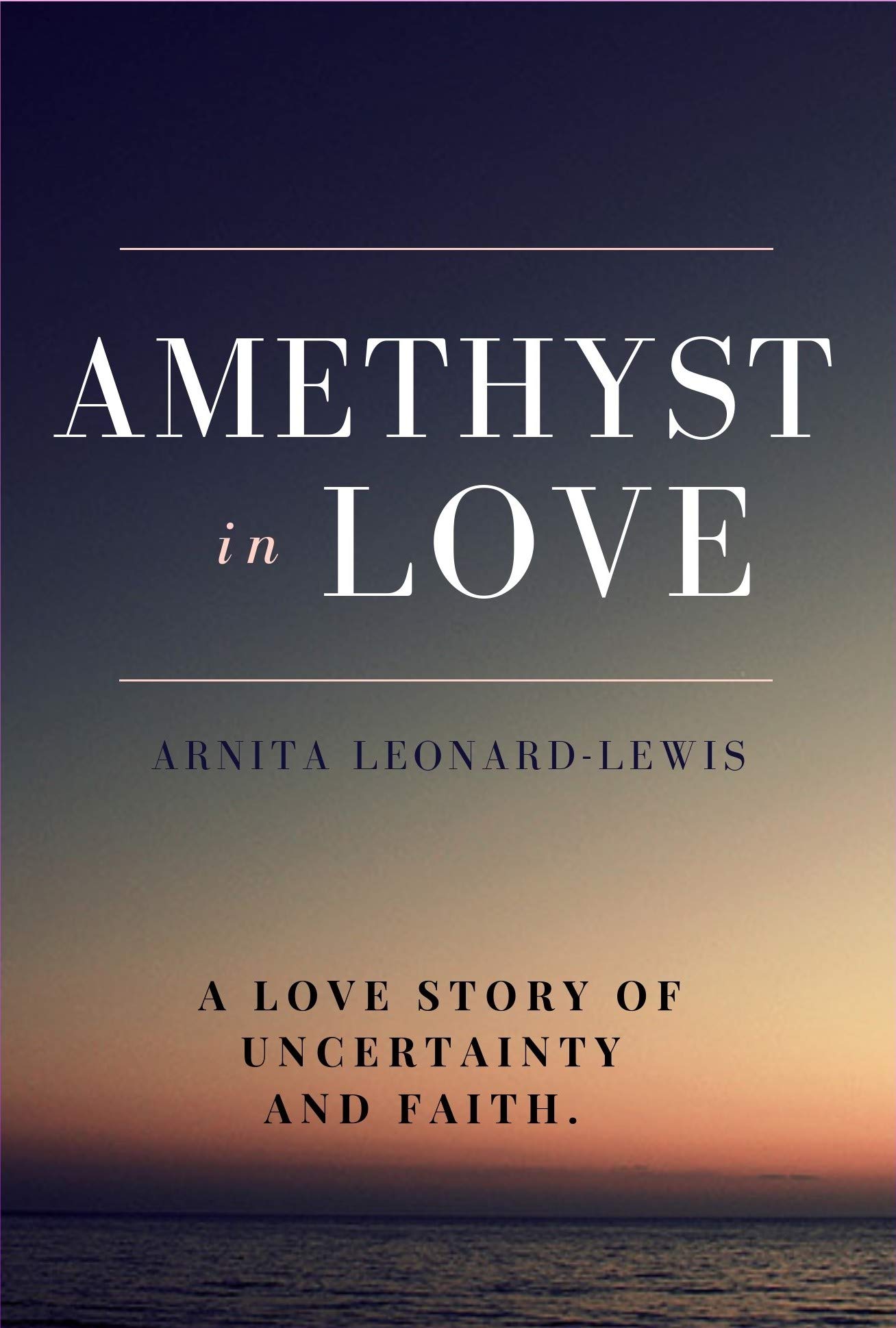 Amethyst in Love: Uncertain in Love & Faith by Arnita R. Leonard-Lewis ...