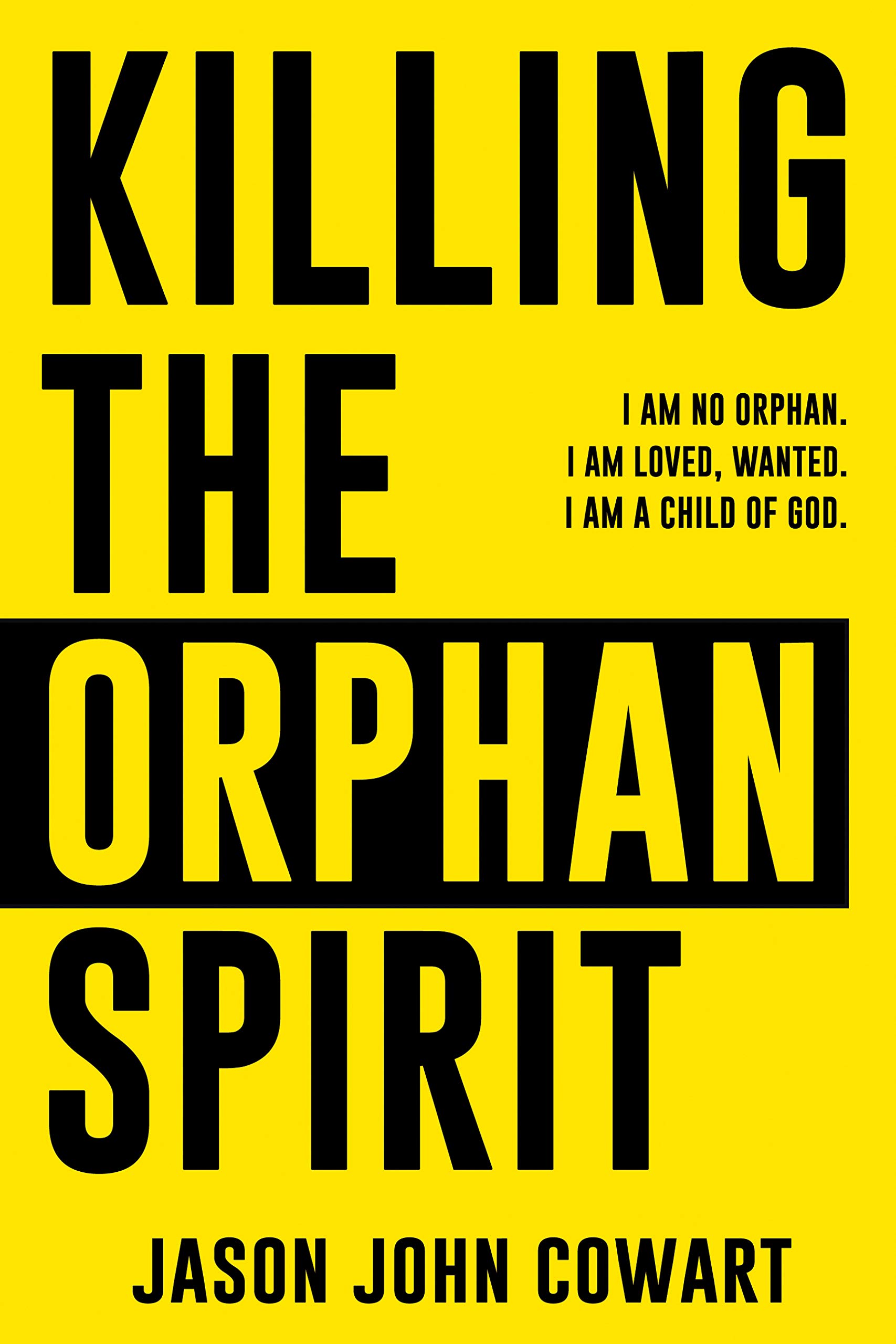 Killing the Orphan Spirit by Jason Cowart | Goodreads
