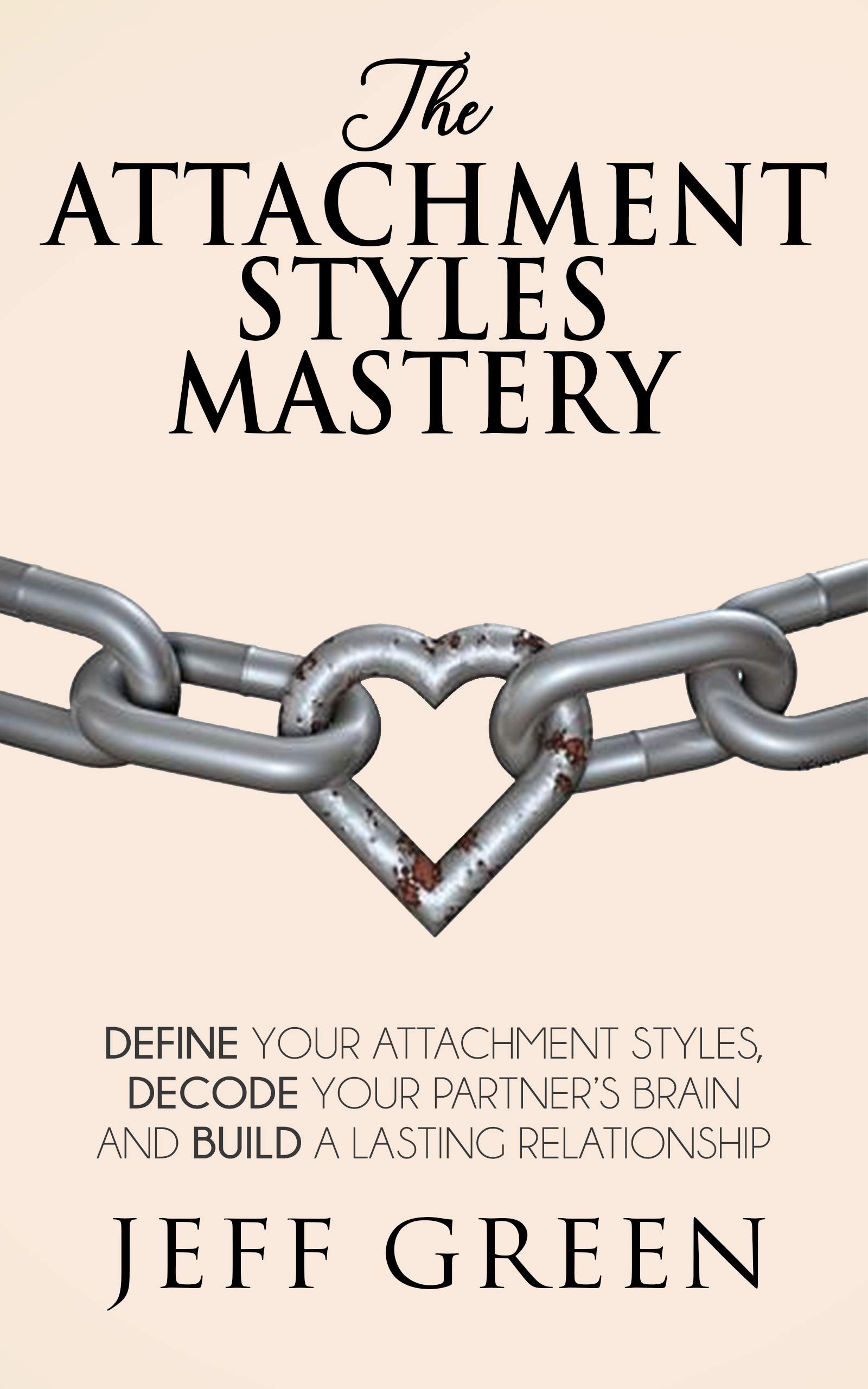 The Attachment Styles Mastery: Define Your Attachment Style, Decode ...
