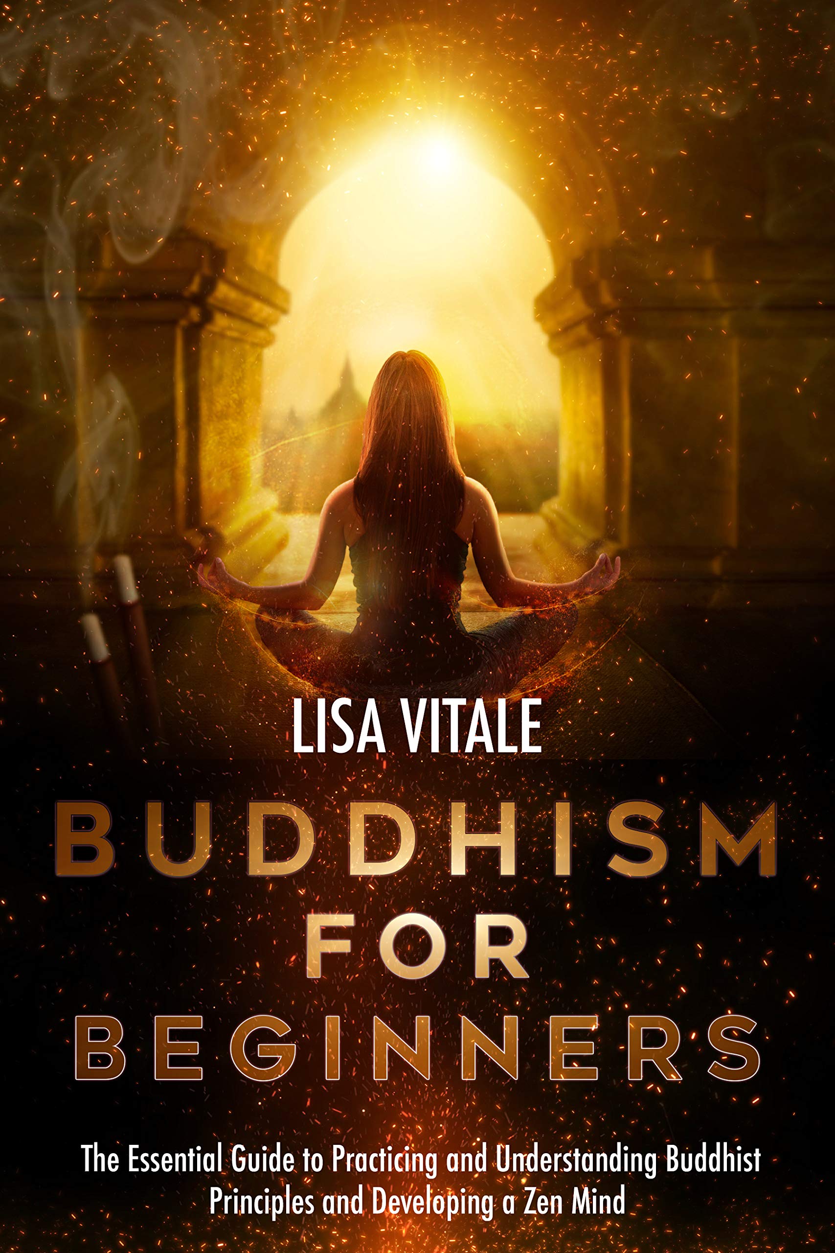 Buddhism for Beginners: The Essential Guide to Practicing and Understanding Buddhist Principles ...