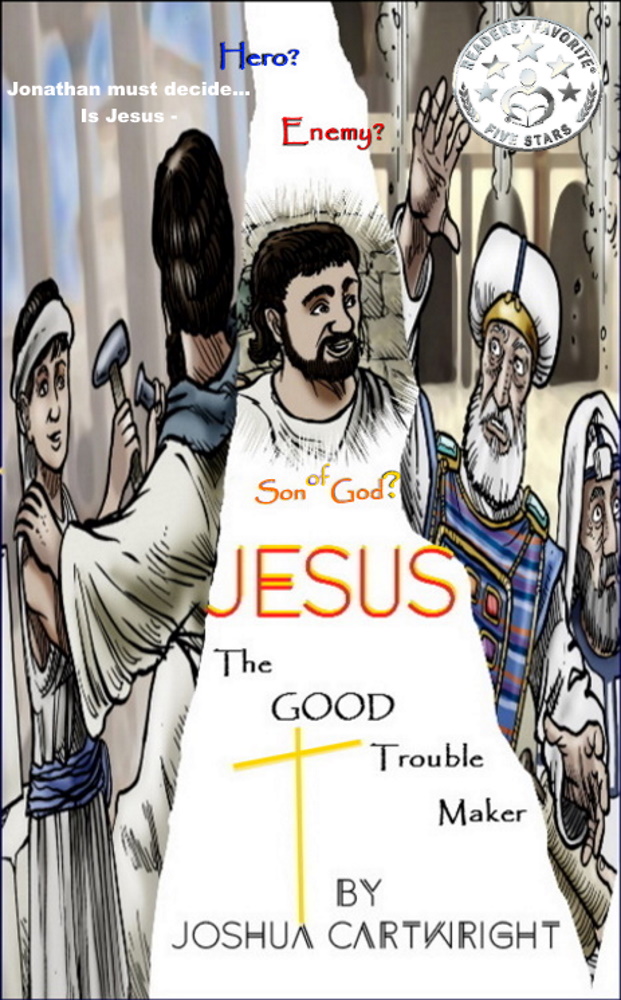 Jesus, The Good Trouble Maker: Hero? Enemy? Or Son of God? A Bible ...