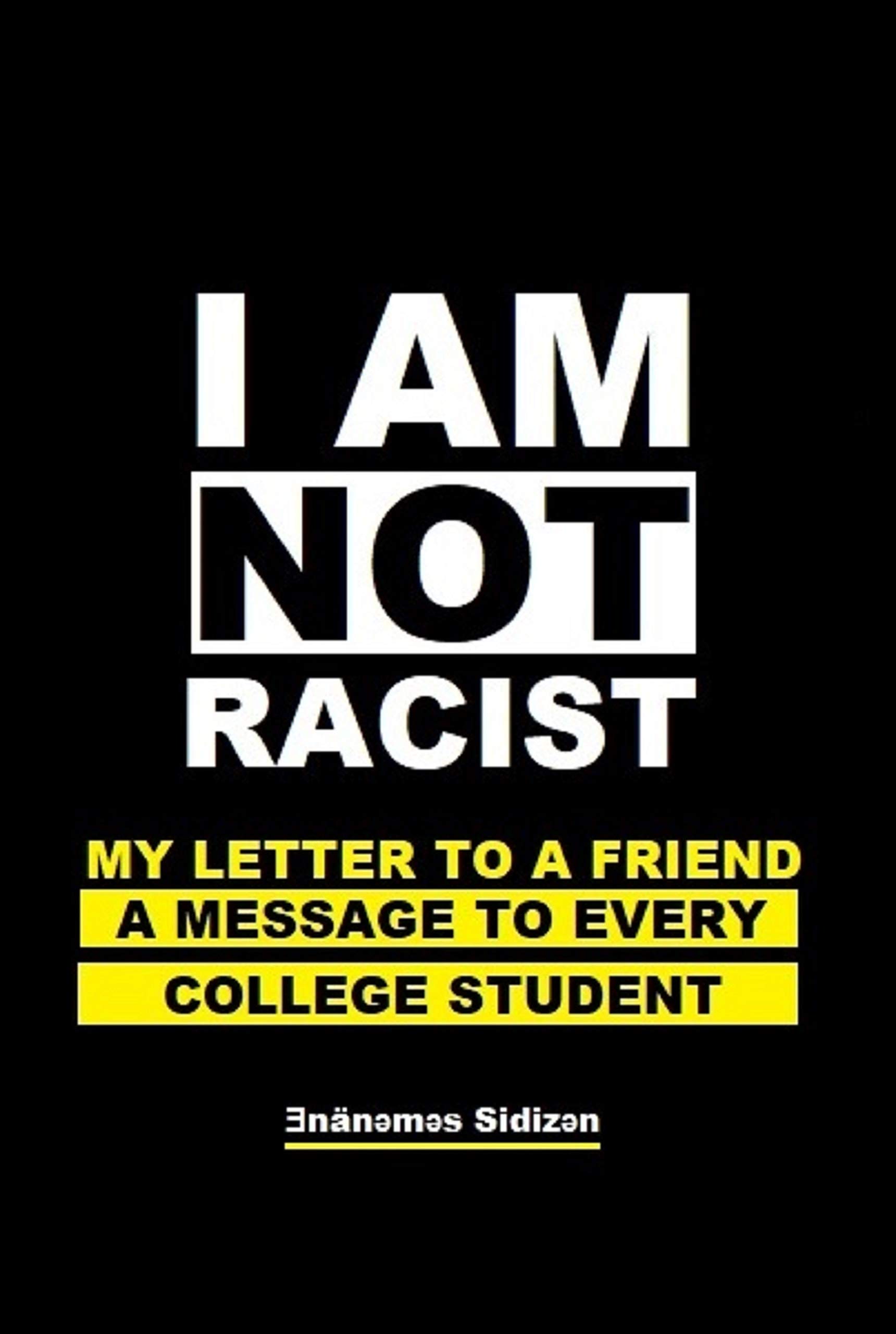 I AM NOT RACIST: My Letter to a Friend: A Message to Every College ...