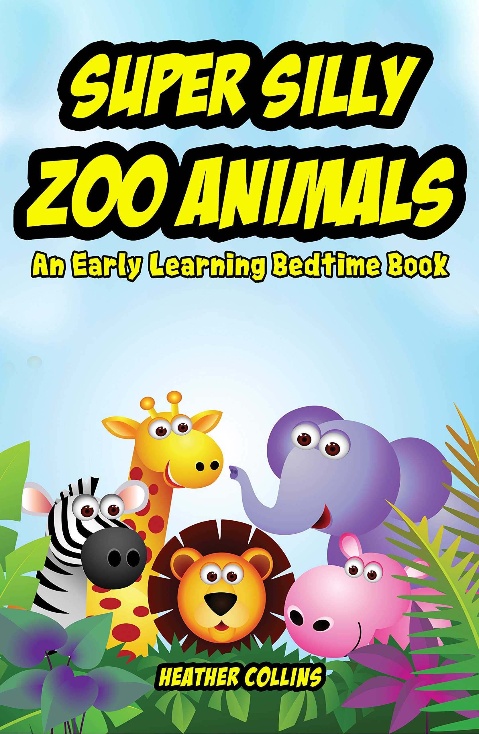 Super Silly Zoo Animals: An Early Learning Bedtime Story by Heather ...