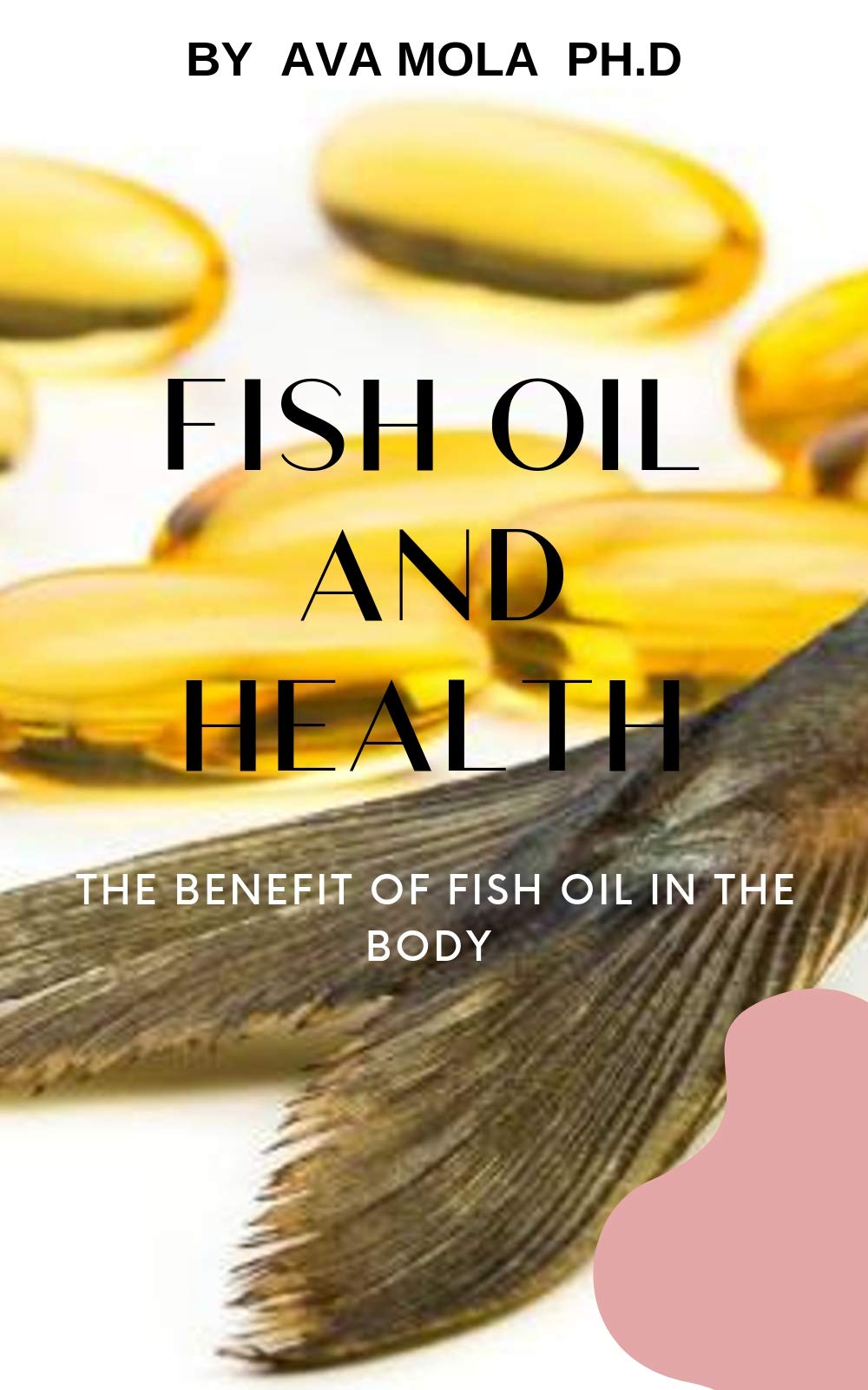 FISH OIL AND HEALTH : The Benefit Of Fish Oil In The Body by Ava Mola ...