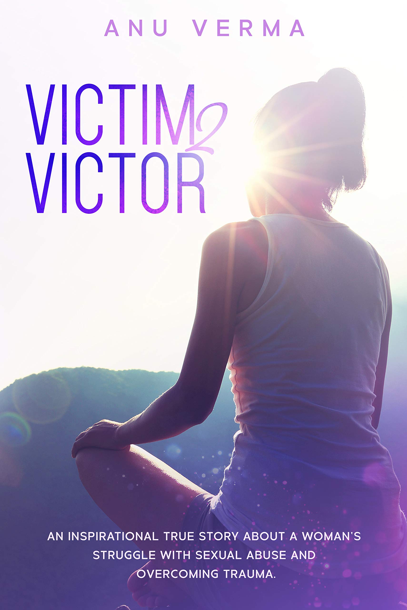 Victim 2 Victor: An inspirational true story about a woman's struggle ...