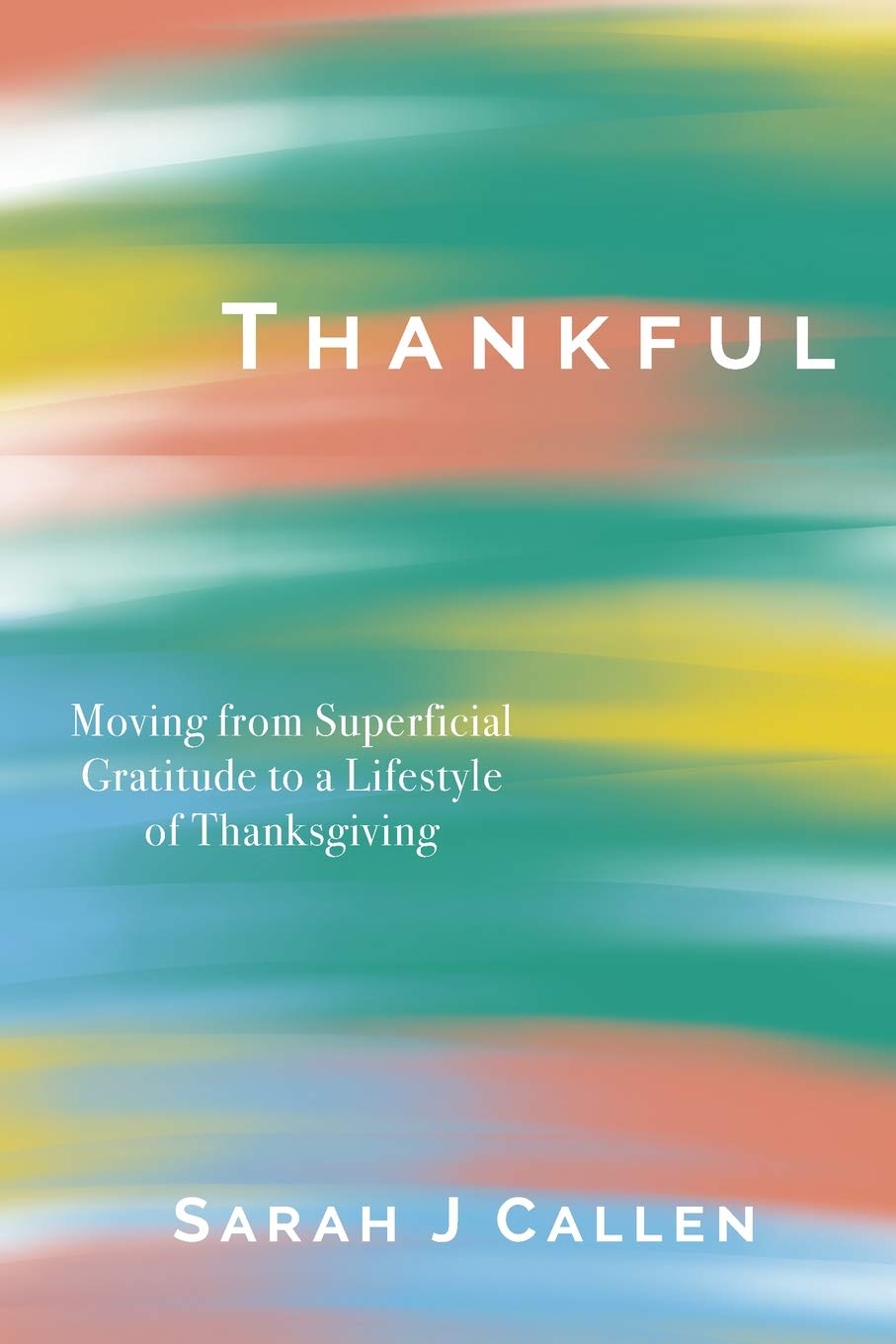 Thankful: Moving from Superficial Gratitude to a Lifestyle of ...