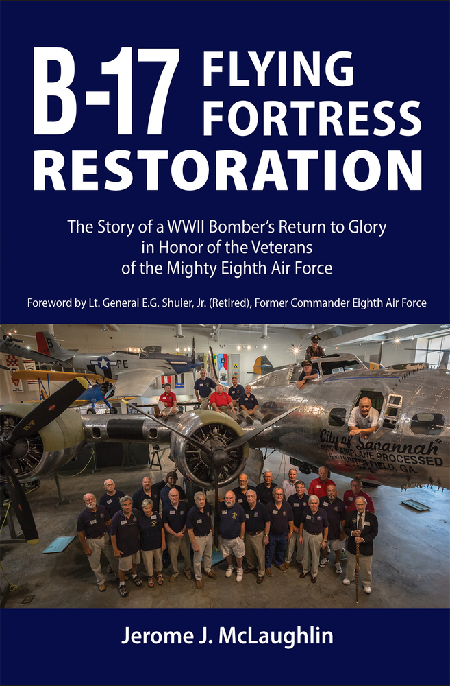 B-17 Flying Fortress Restoration: The Story of a WWII Bomber's Return to Glory in Honor of the ...