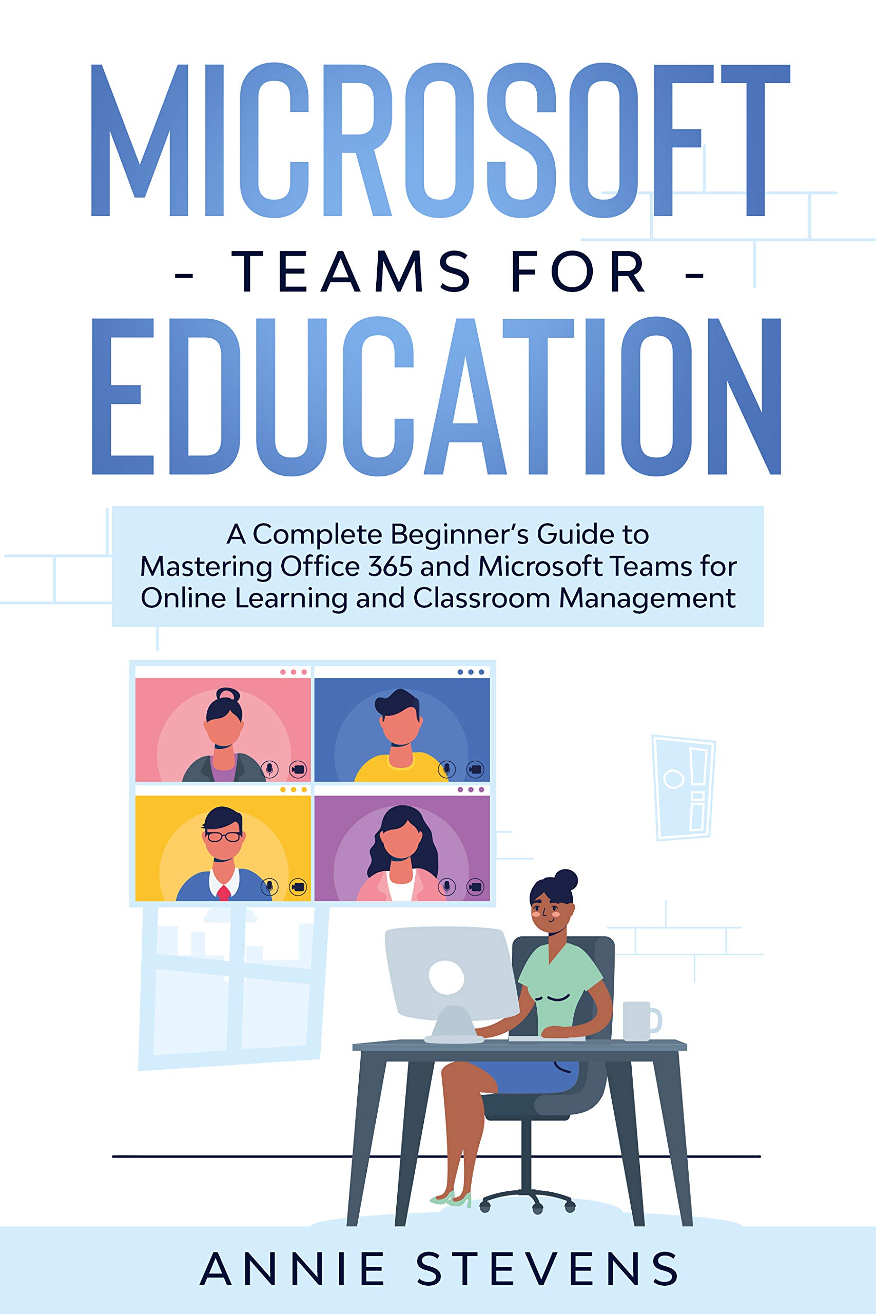 Microsoft Teams for Education: A Complete Beginner’s Guide to Mastering ...