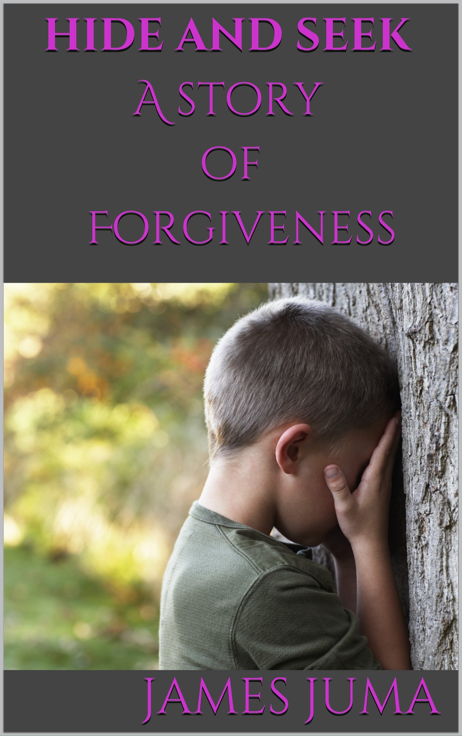 Hide And Seek A Story of Forgiveness by James Juma | Goodreads