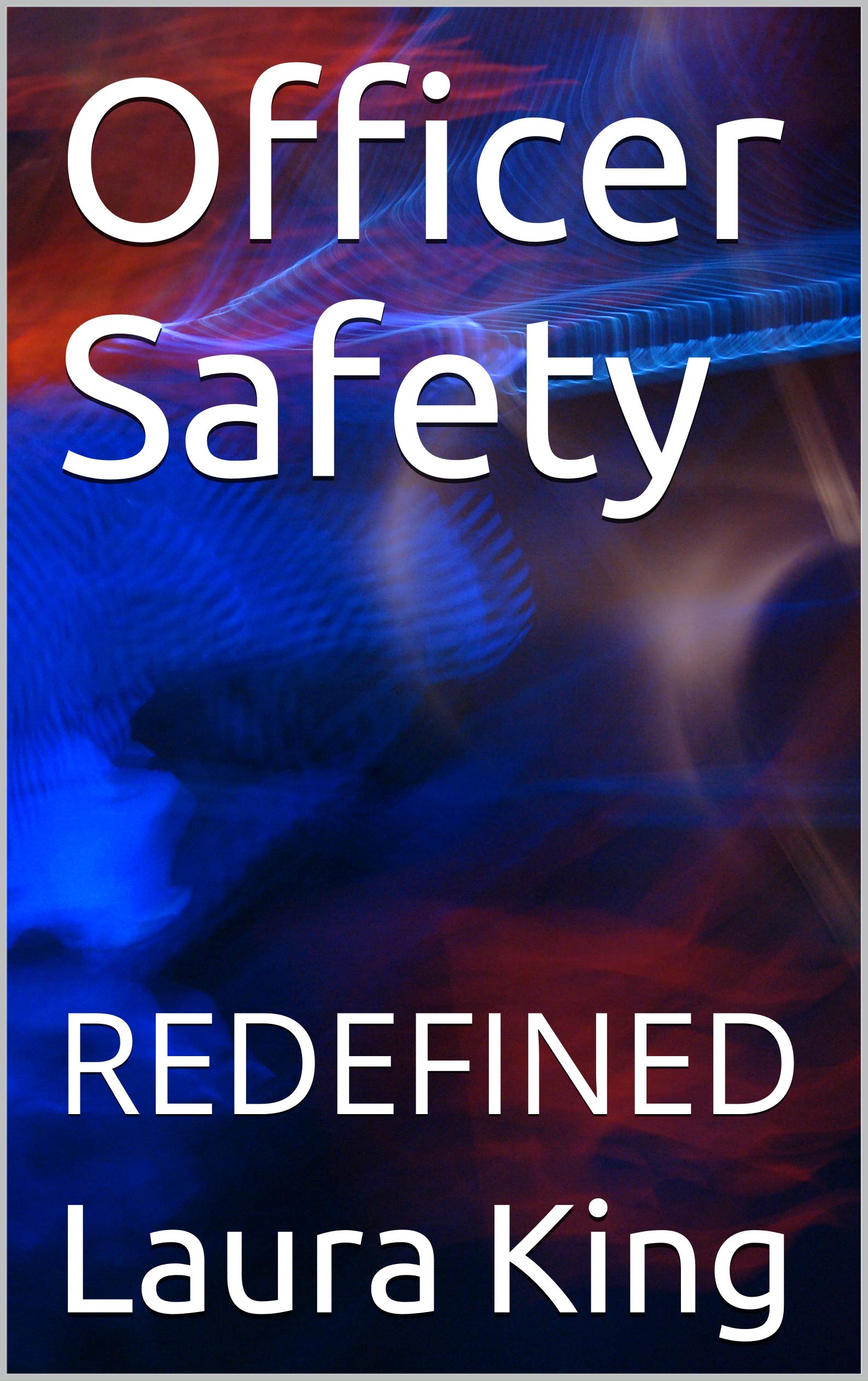 Officer Safety: REDEFINED by Laura King | Goodreads