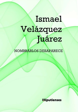 Nombrarlos desaparece by Ismael Velázquez Juárez | Goodreads