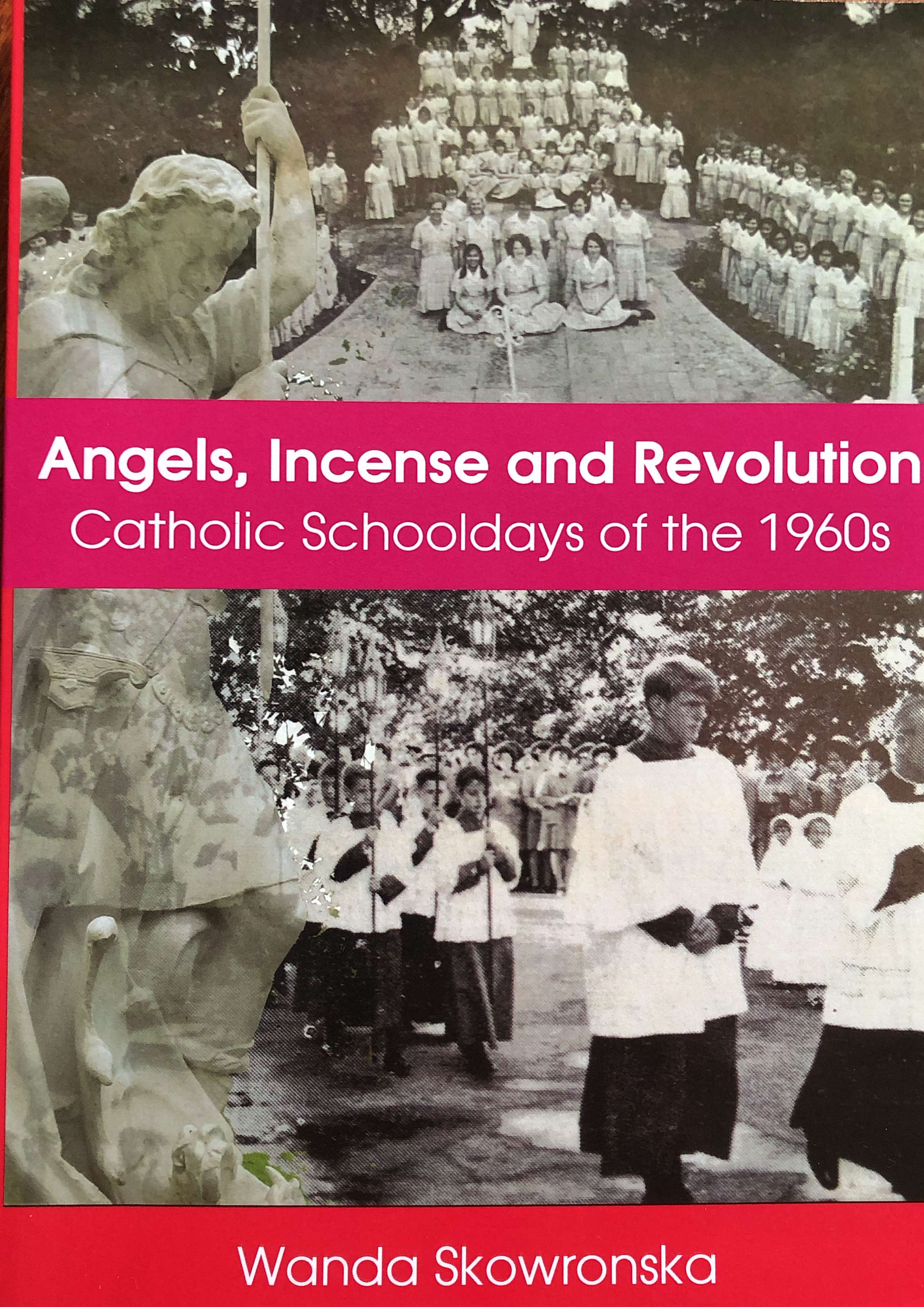 Angels, Incense and Revolution: Catholic Schooldays of the 1960s by ...