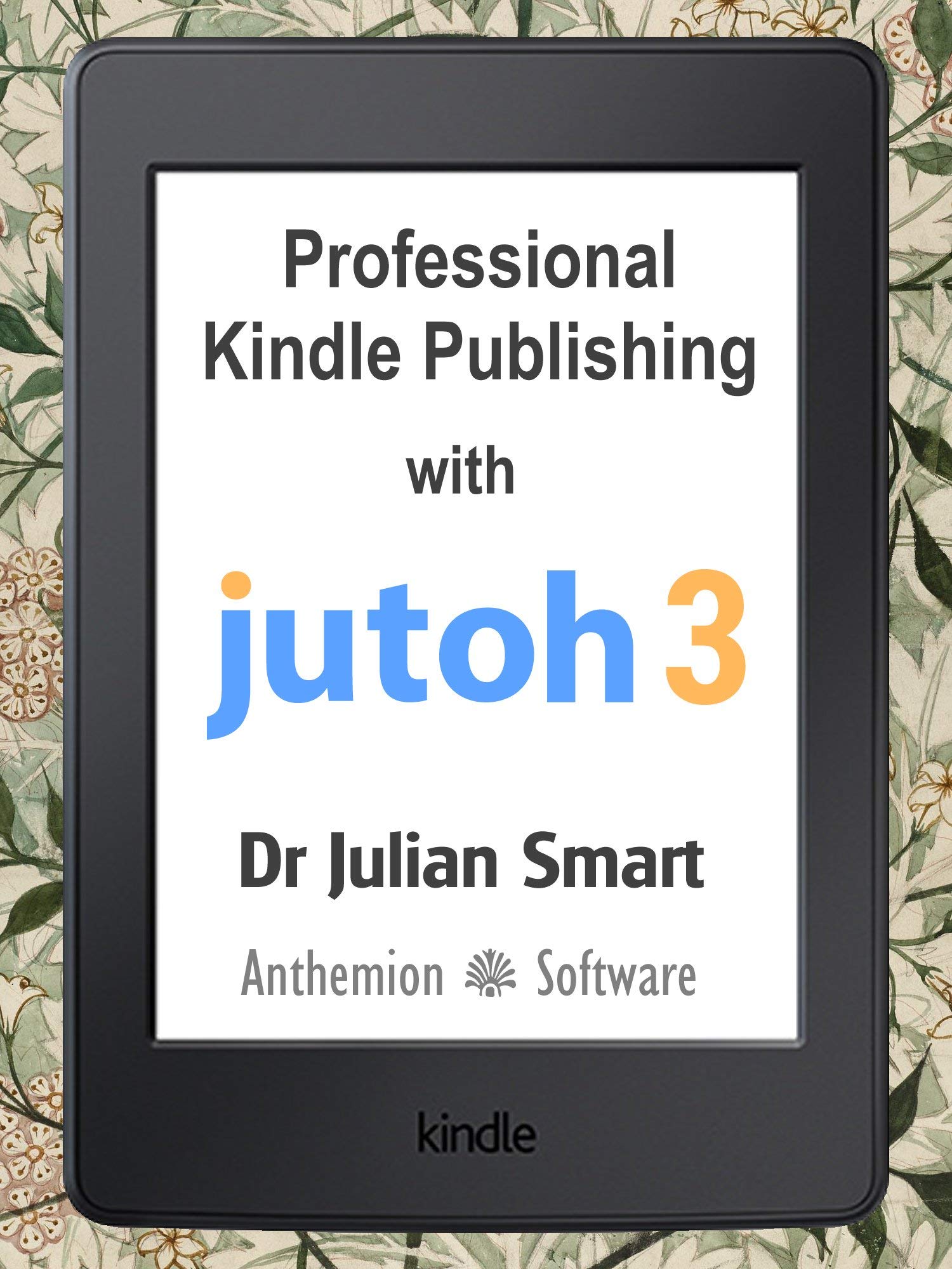 Professional Kindle Publishing with Jutoh 3: Beyond Word: a guide to importing, editing and ...