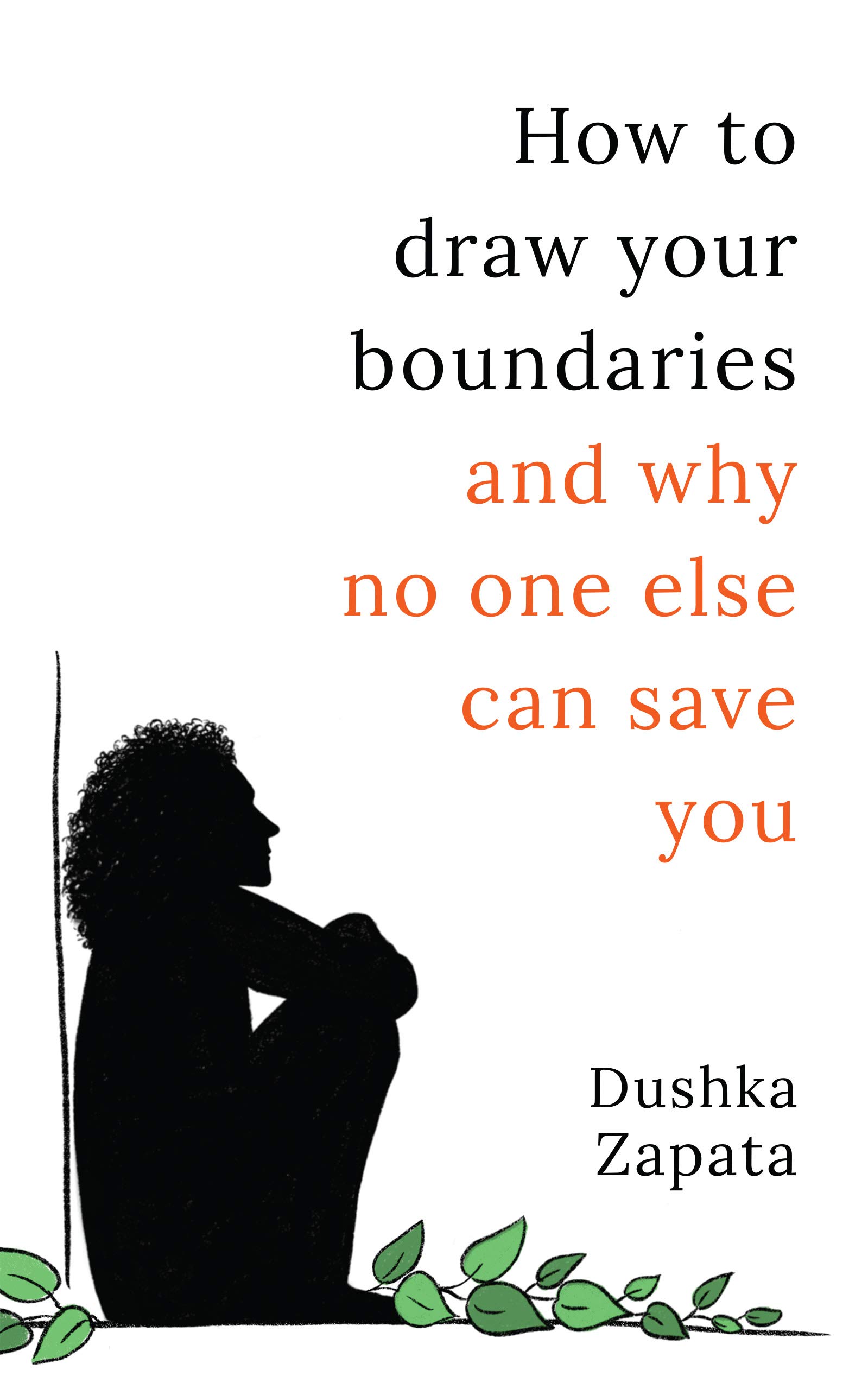 How To Draw Your Boundaries: and why no one else can save you by Dushka ...