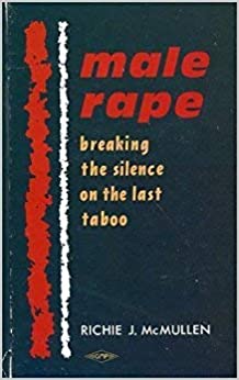Male Rape: Breaking the Silence on the Last Taboo by Richie McMullen ...