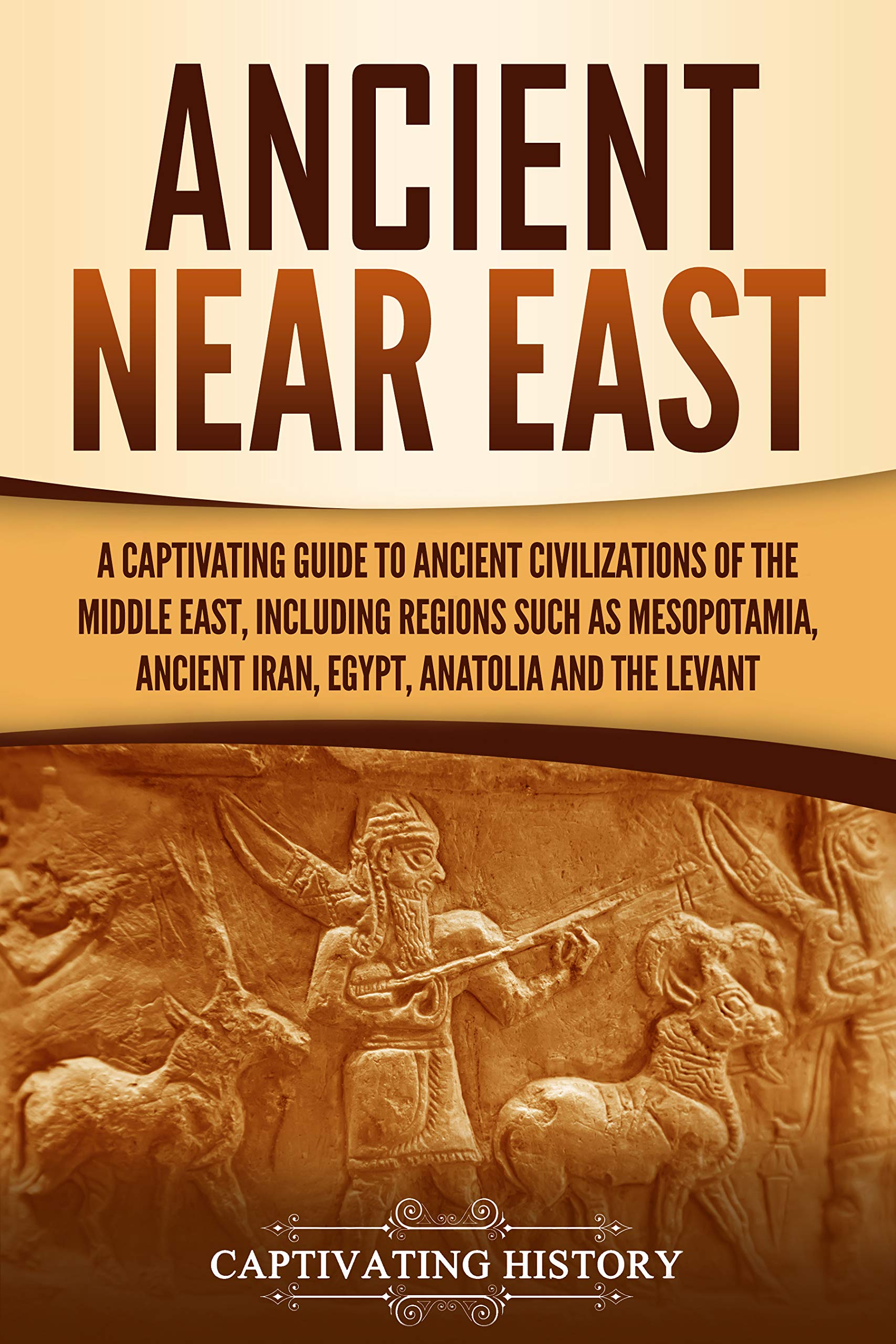 Ancient Near East: A Captivating Guide to Ancient Civilizations of the ...