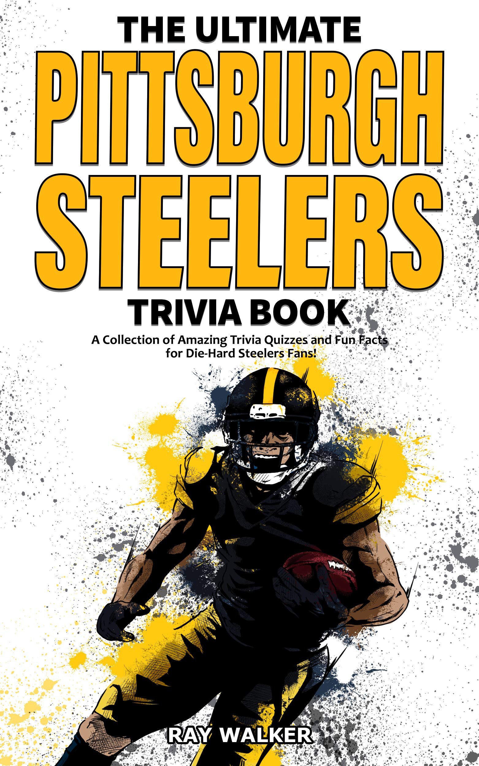 The Ultimate Pittsburgh Steelers Trivia Book: A Collection of Amazing ...