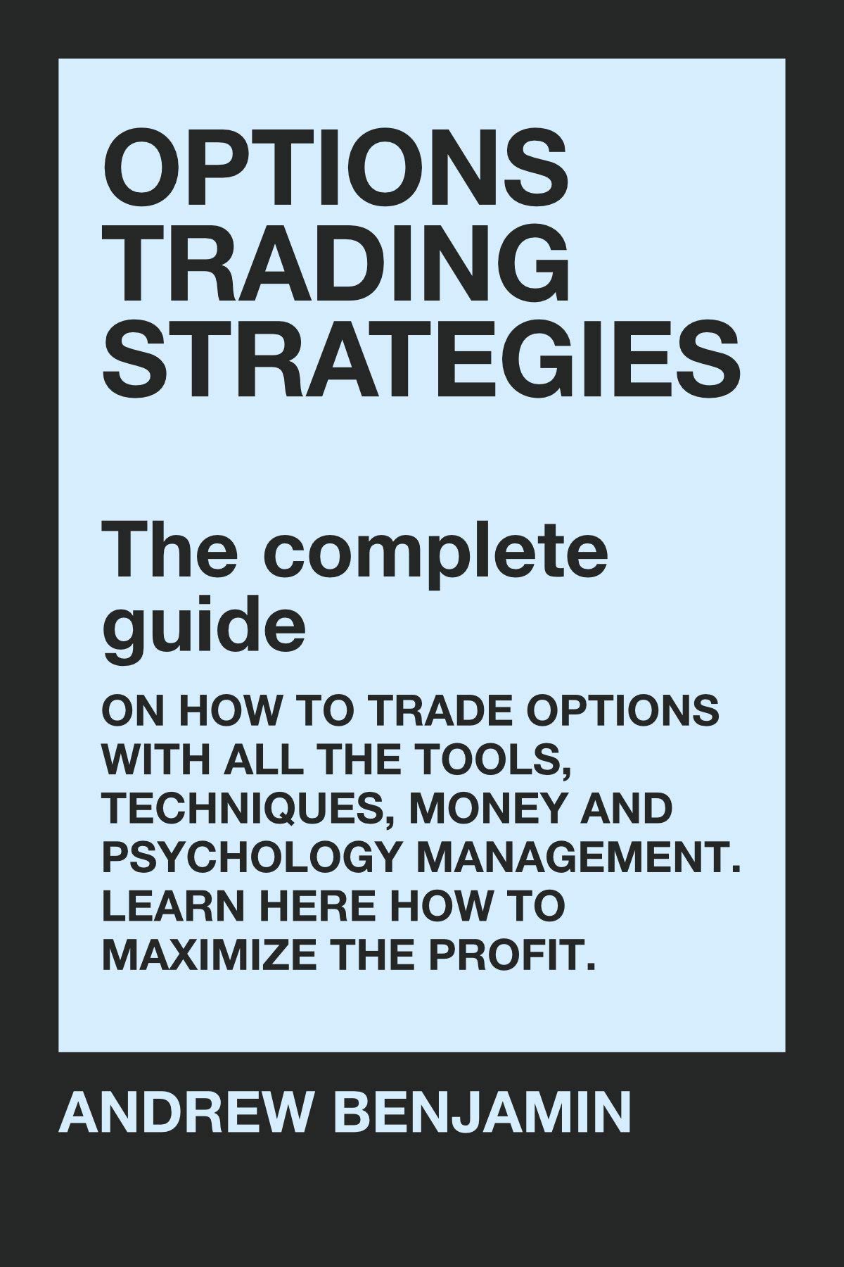 Options trading strategies: The complete guide on how to trade options ...