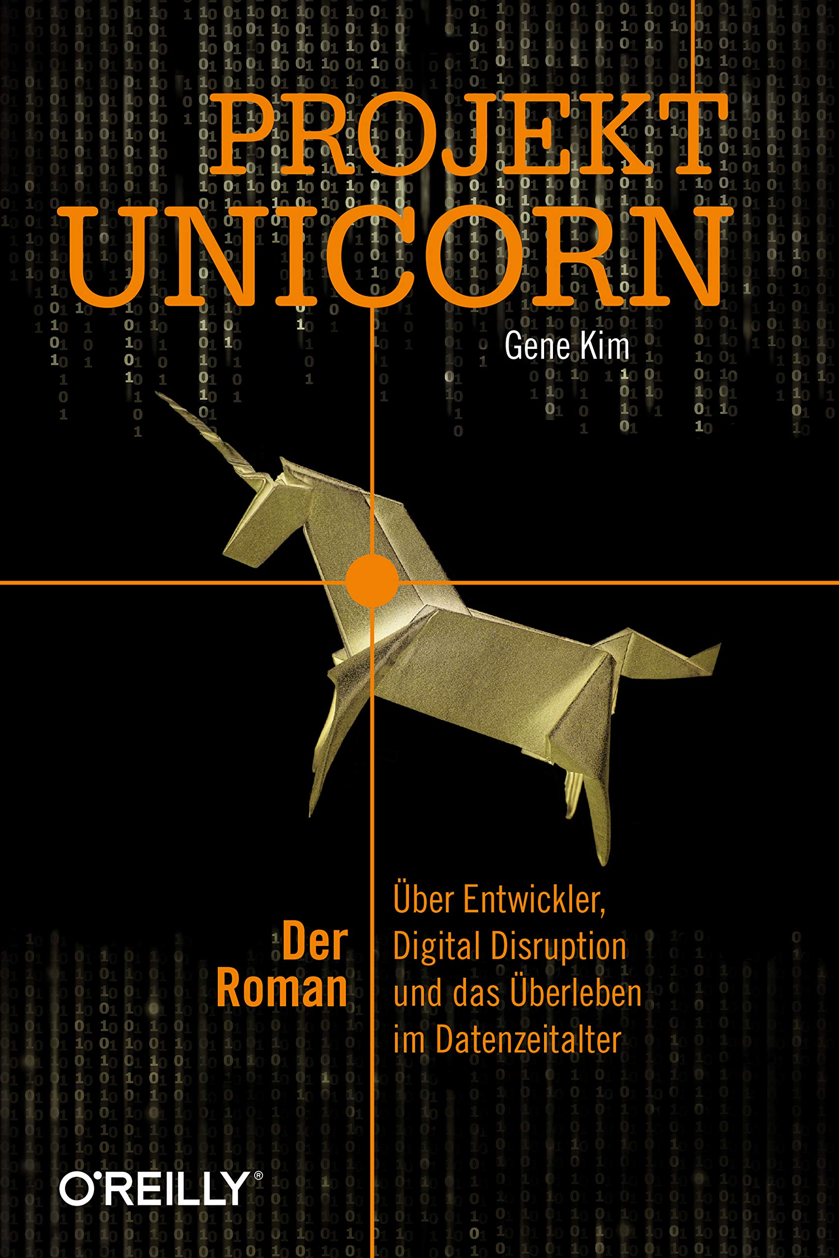 Projekt Unicorn: Der Roman. Über Entwickler, Digital Disruption und das ...