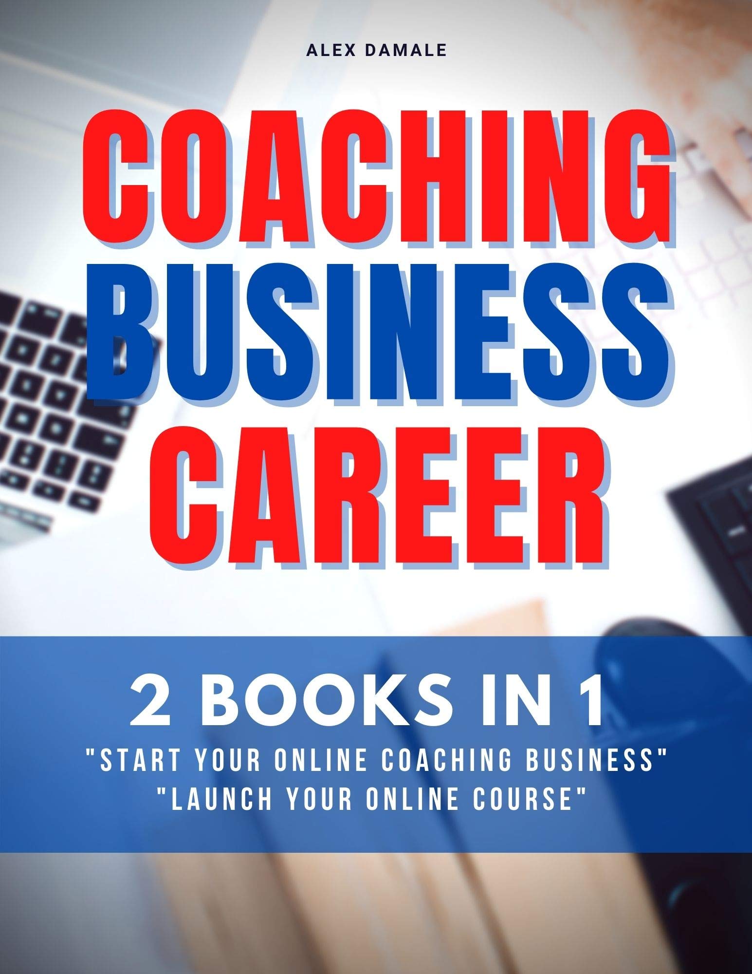 COACHING BUSINESS CAREER: 2 BOOKS IN 1–TAKE ADVANTAGE OF TEACHING ...
