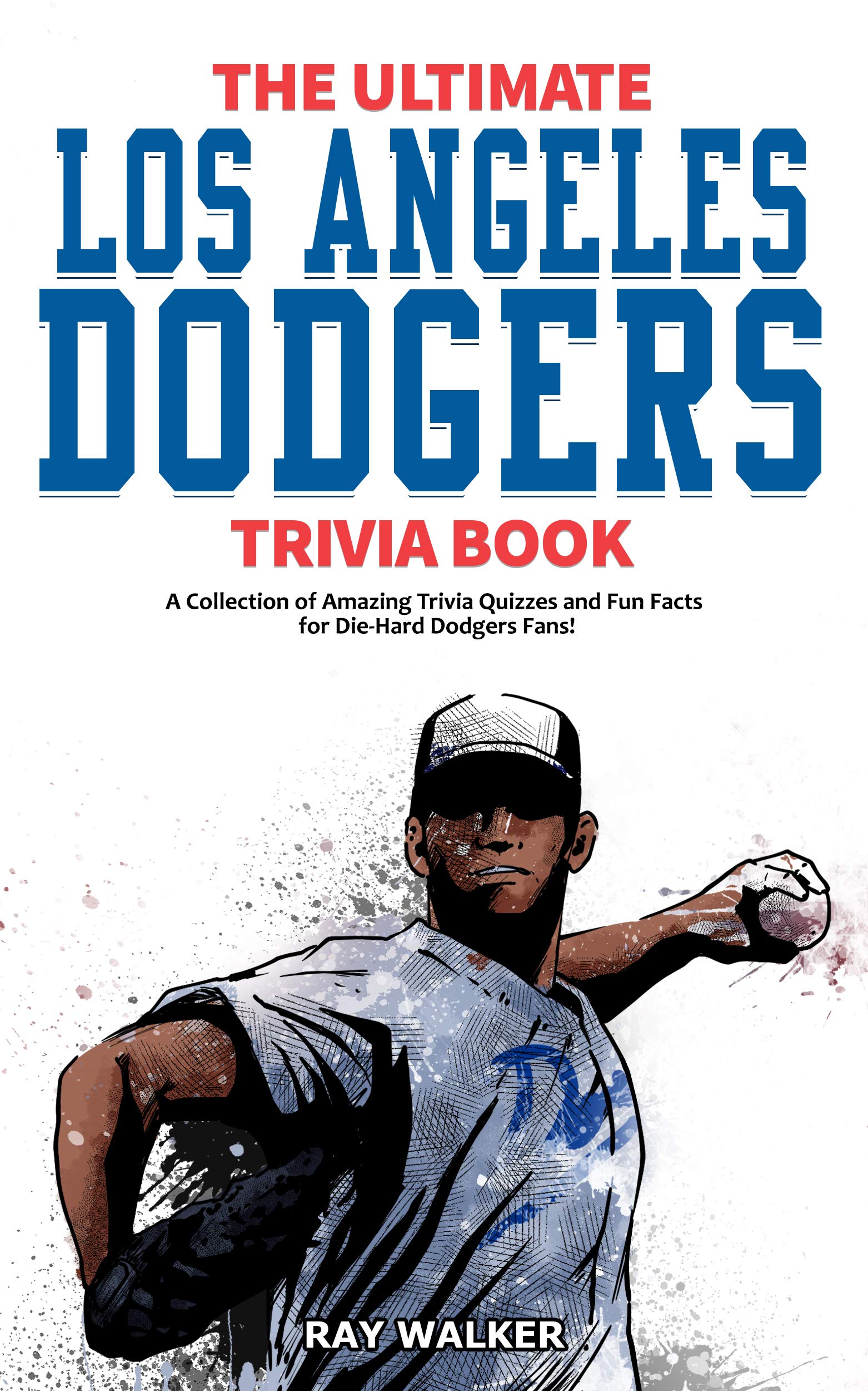 The Ultimate Los Angeles Dodgers Trivia Book: A Collection of Amazing ...