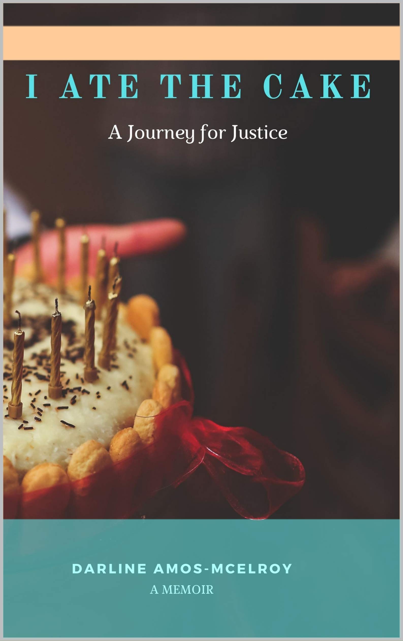 I Ate the Cake: A Journey for Justice by Darline Amos-McElroy | Goodreads