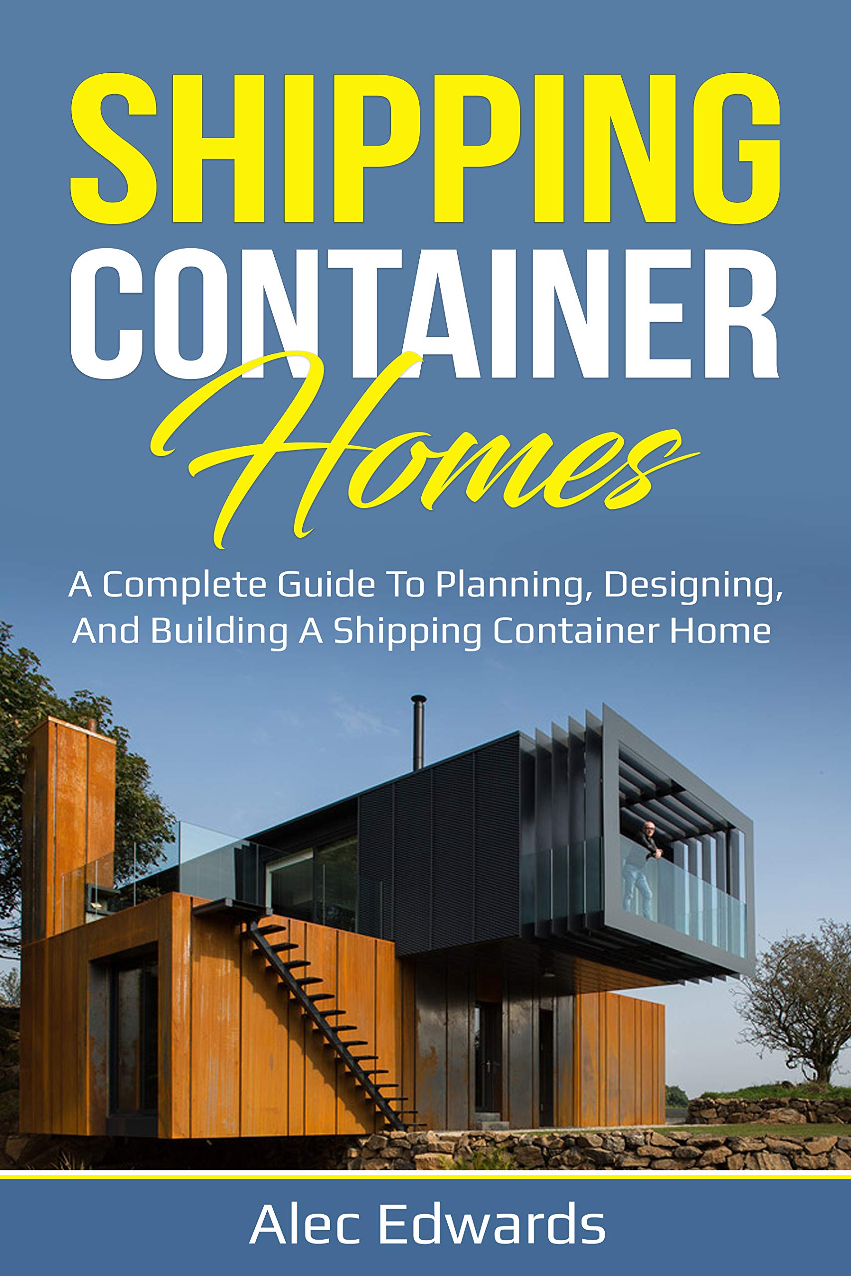 Shipping Container Homes: A Complete Guide to Planning, Designing, and ...