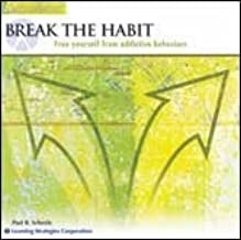 Break the Habit: Free Yourself from Addictive Behaviors by Paul R ...