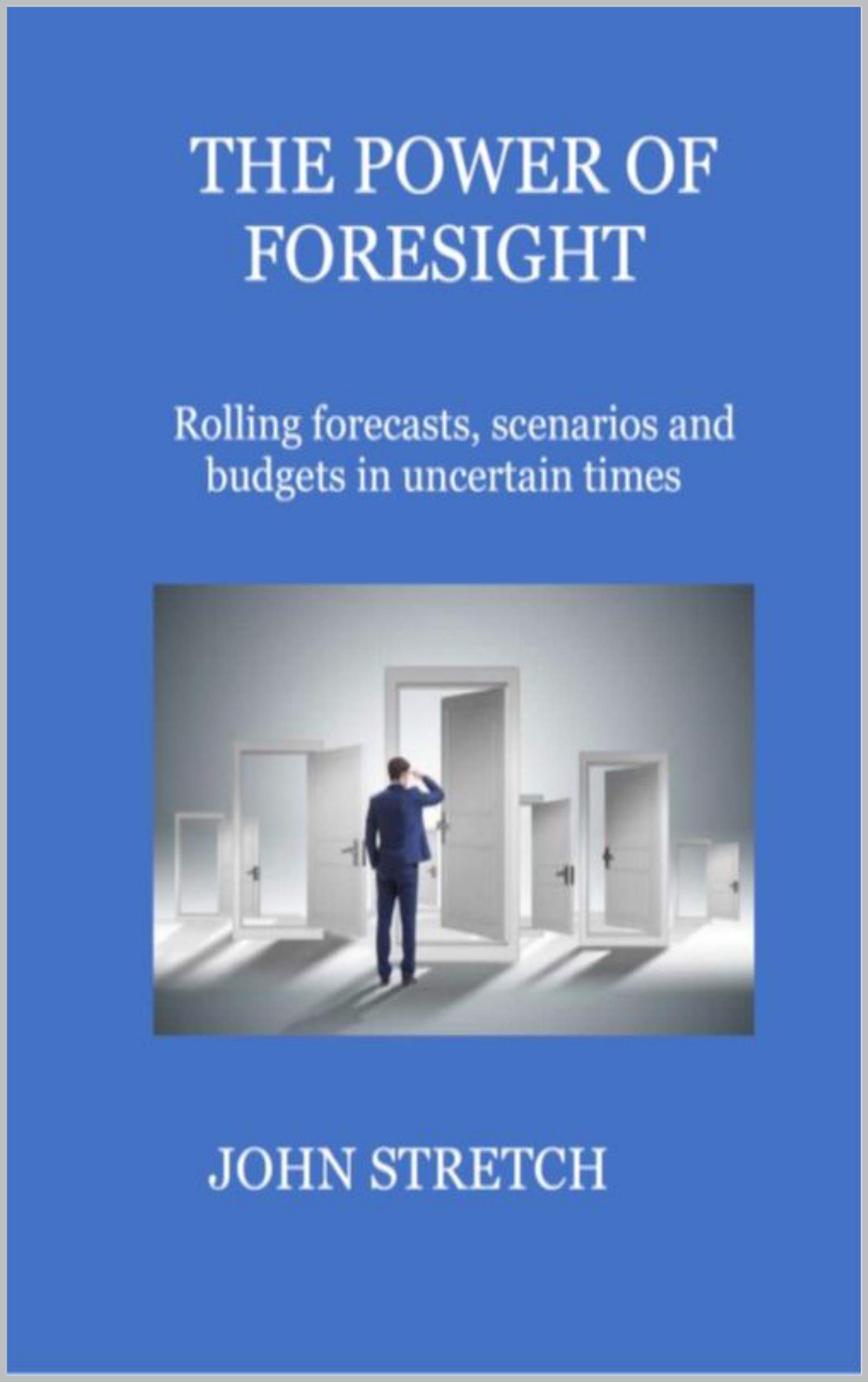 THE POWER OF FORESIGHT: Rolling forecasts, scenarios and budgets in ...