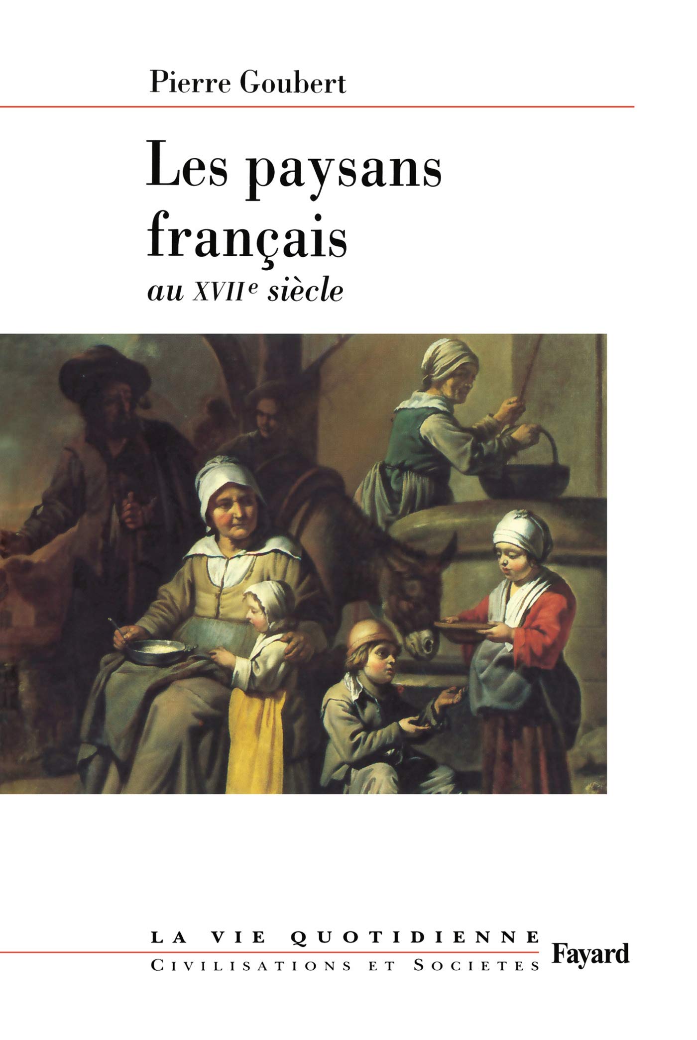 Les paysans français au XVIIe siècle: La vie quotidienne by Pierre ...