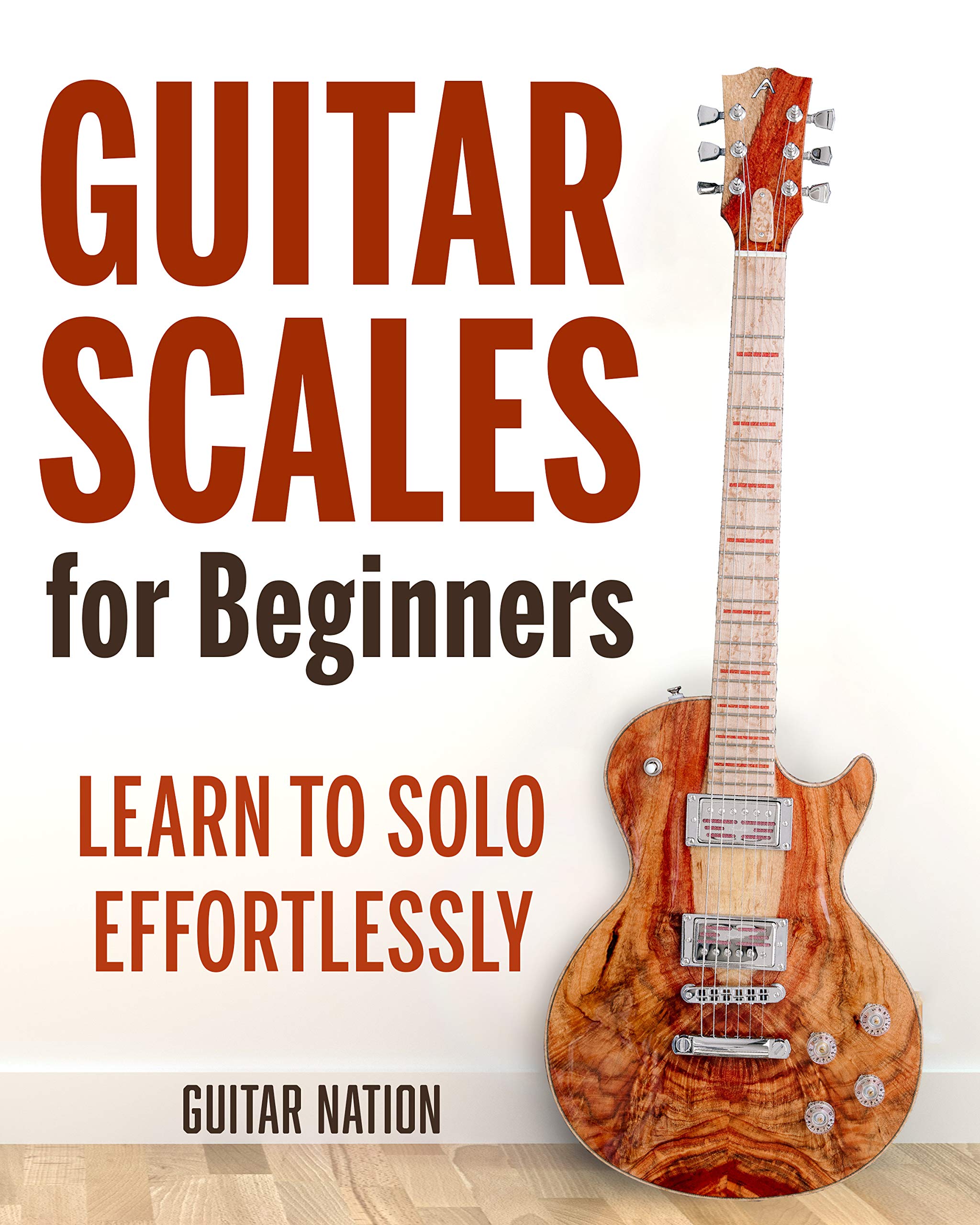 Guitar Scales for Beginners: Learn to Solo Effortlessly by Guitar ...