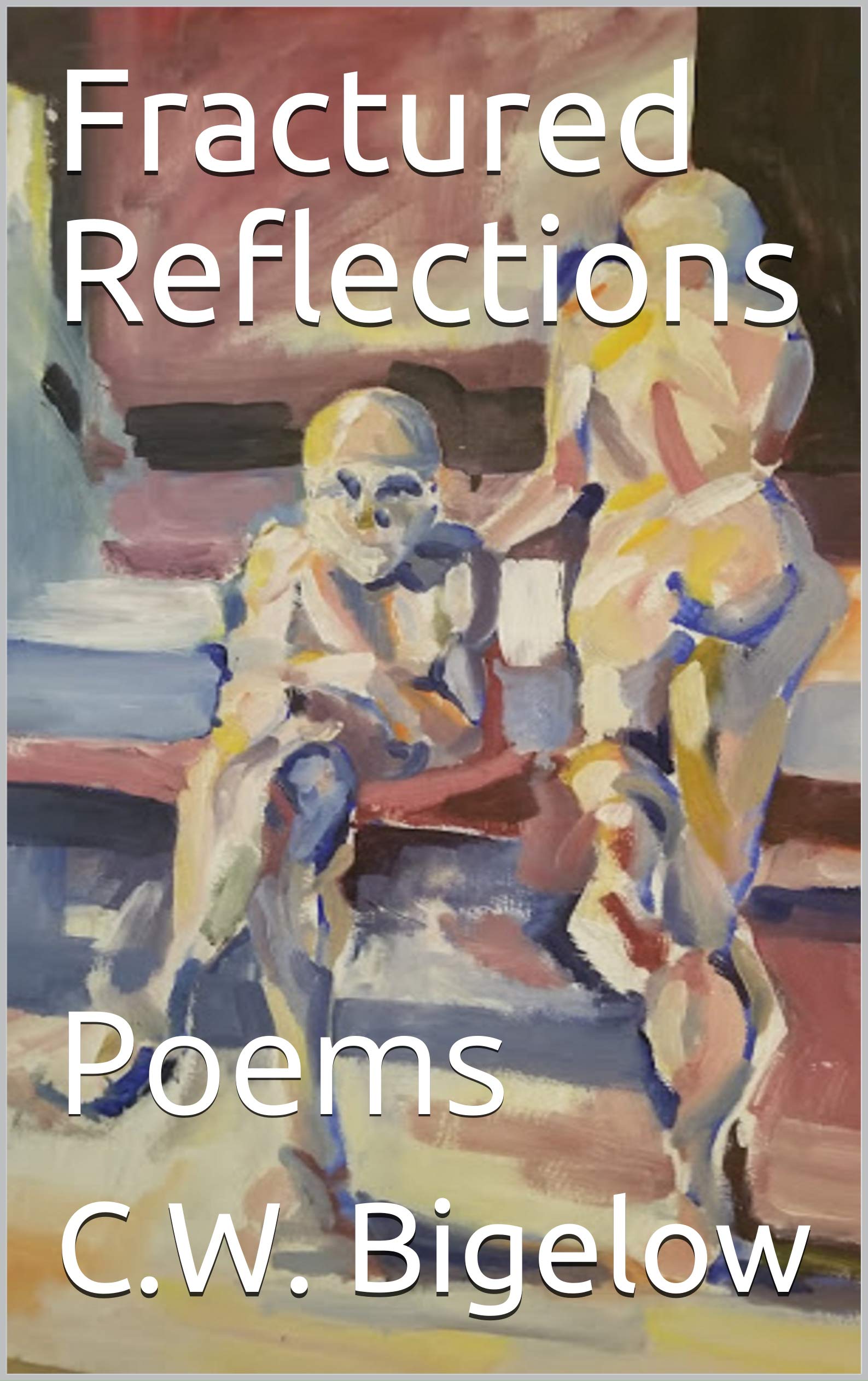 Fractured Reflections: Poems by C.W. Bigelow | Goodreads