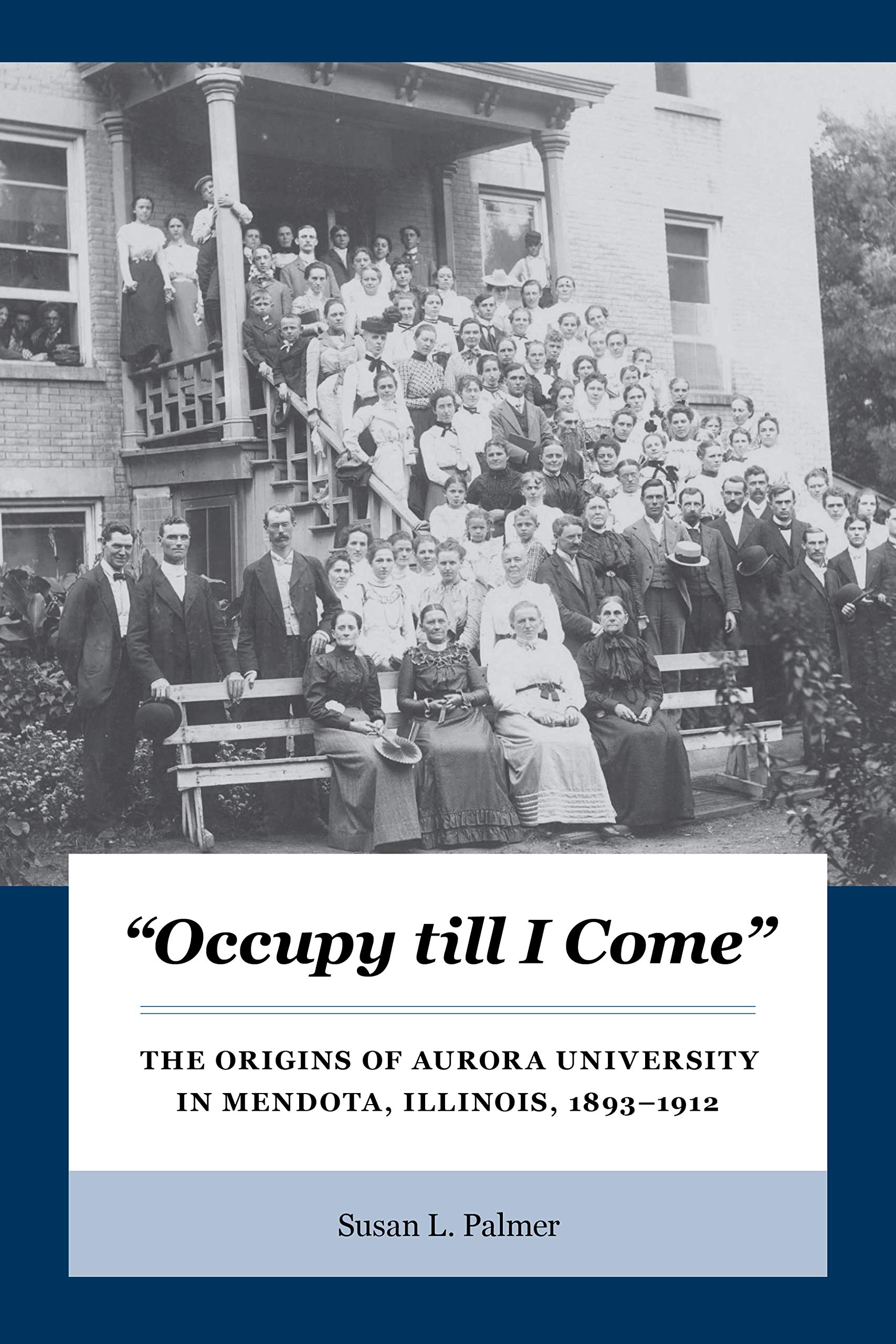 "Occupy till I Come": The Origins of Aurora University in Mendota ...
