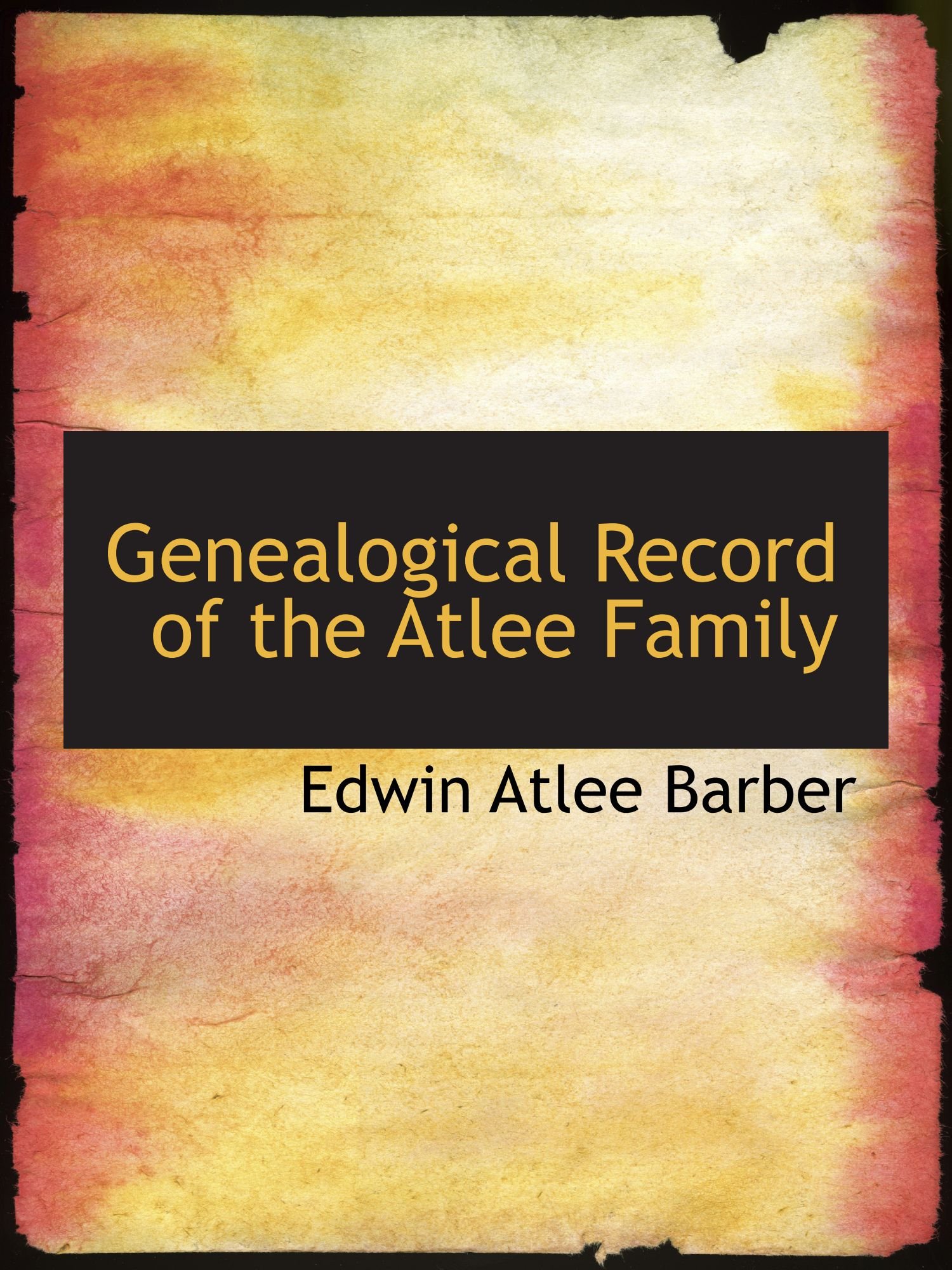 Genealogical Record of the Atlee Family by Edwin Atlee Barber | Goodreads